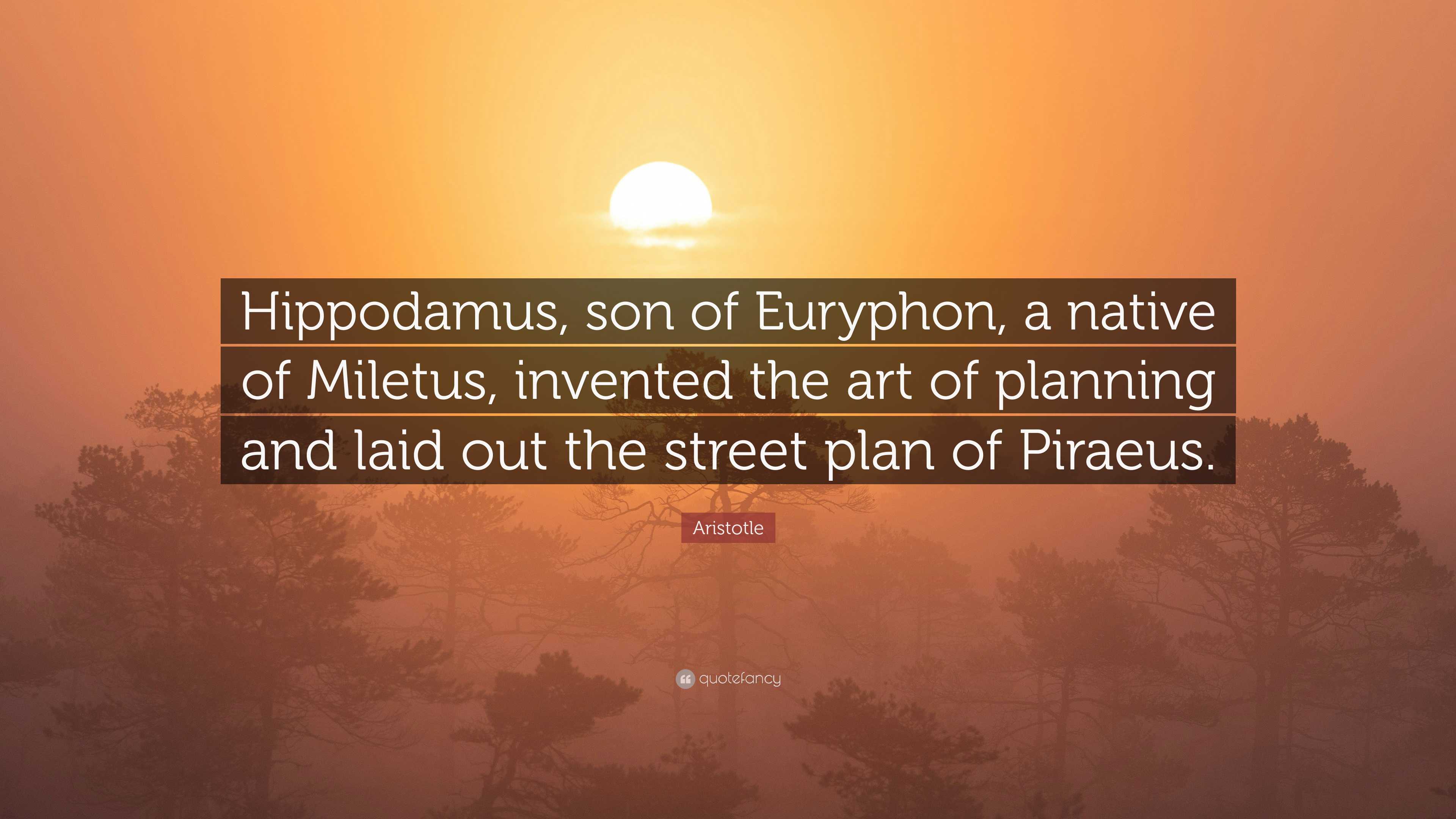 Aristotle Quote: “Hippodamus, son of Euryphon, a native of Miletus ...