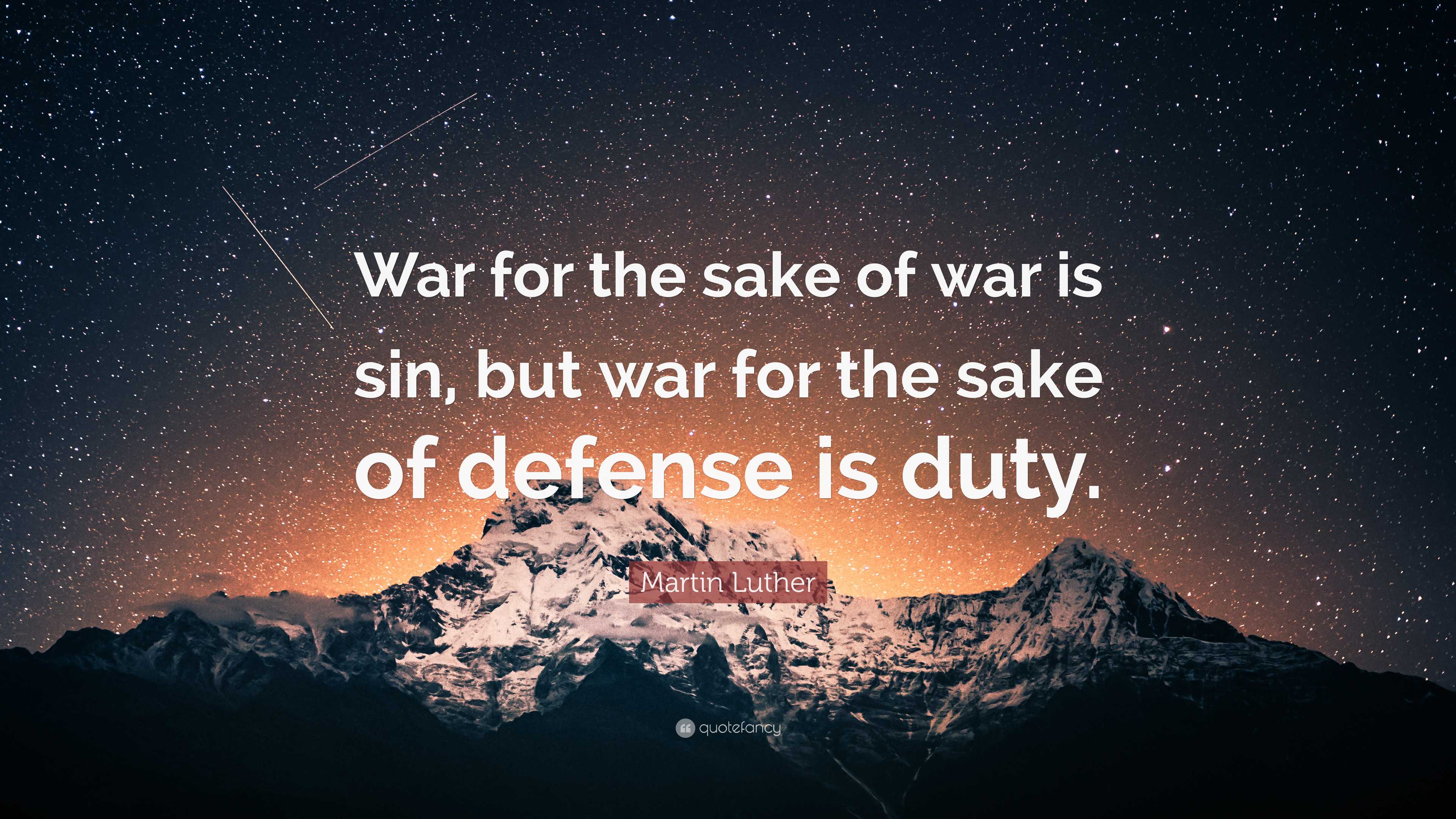 Martin Luther Quote: “War for the sake of war is sin, but war for the ...