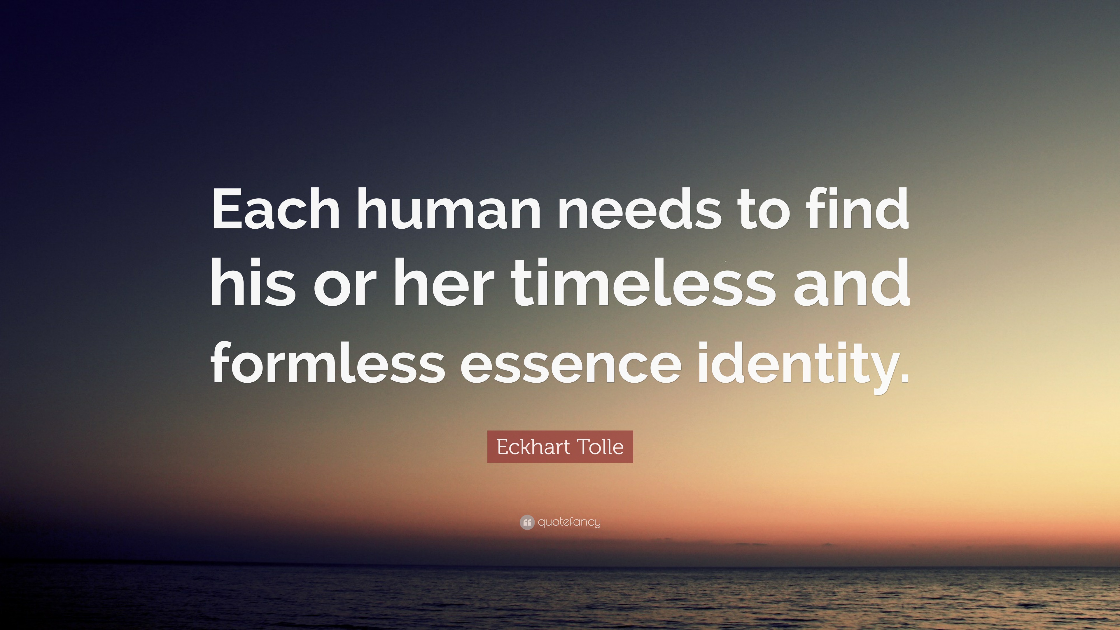 Eckhart Tolle Quote: “Each human needs to find his or her timeless and ...