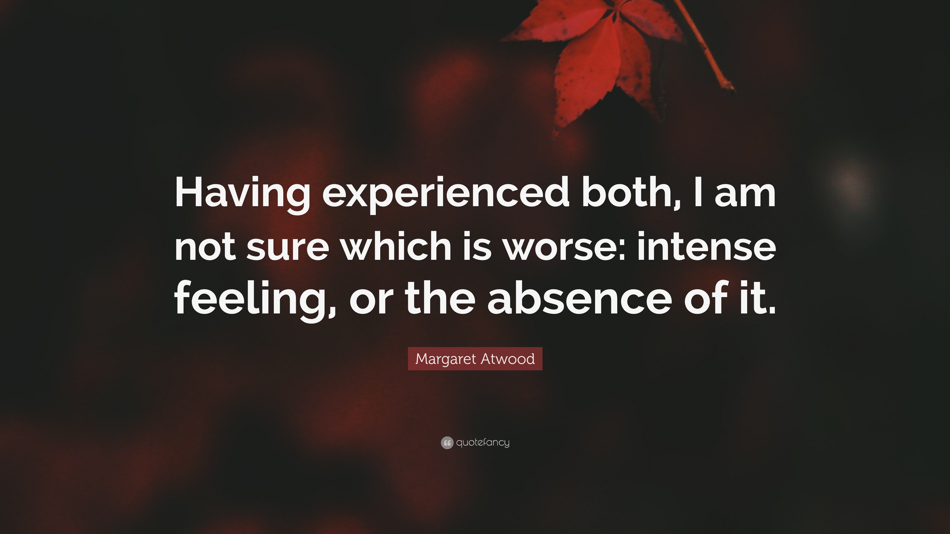 Margaret Atwood Quote: “Having experienced both, I am not sure which is ...