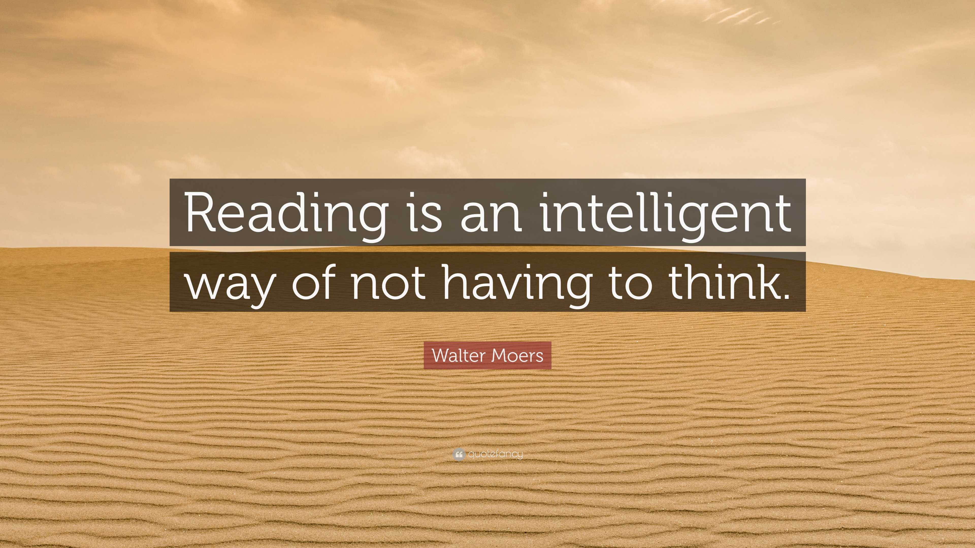 Walter Moers Quote: “Reading is an intelligent way of not having to think.”