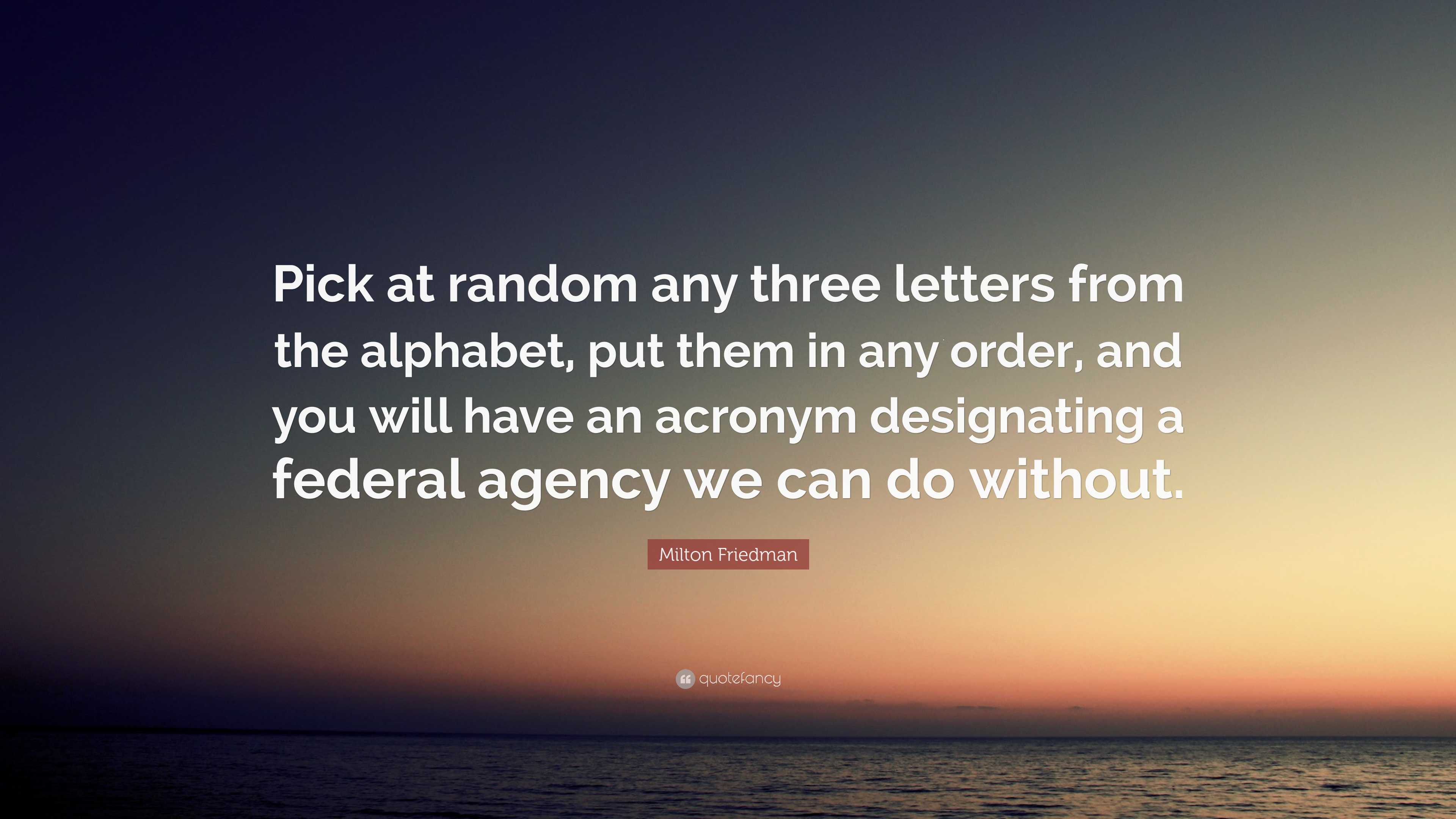 Milton Friedman Quote: “Pick at random any three letters from the ...