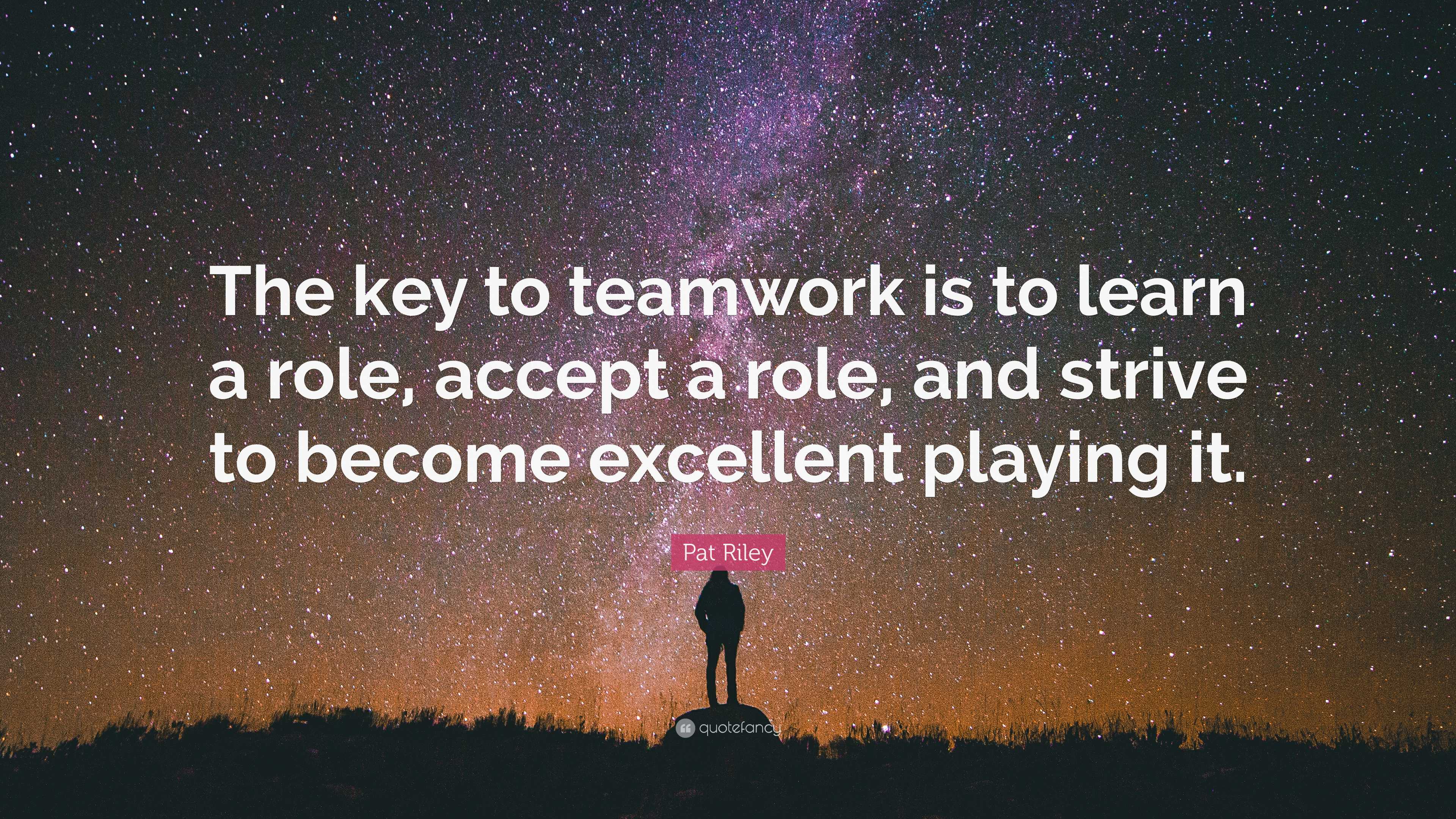 Pat Riley Quote: “The key to teamwork is to learn a role, accept a role ...
