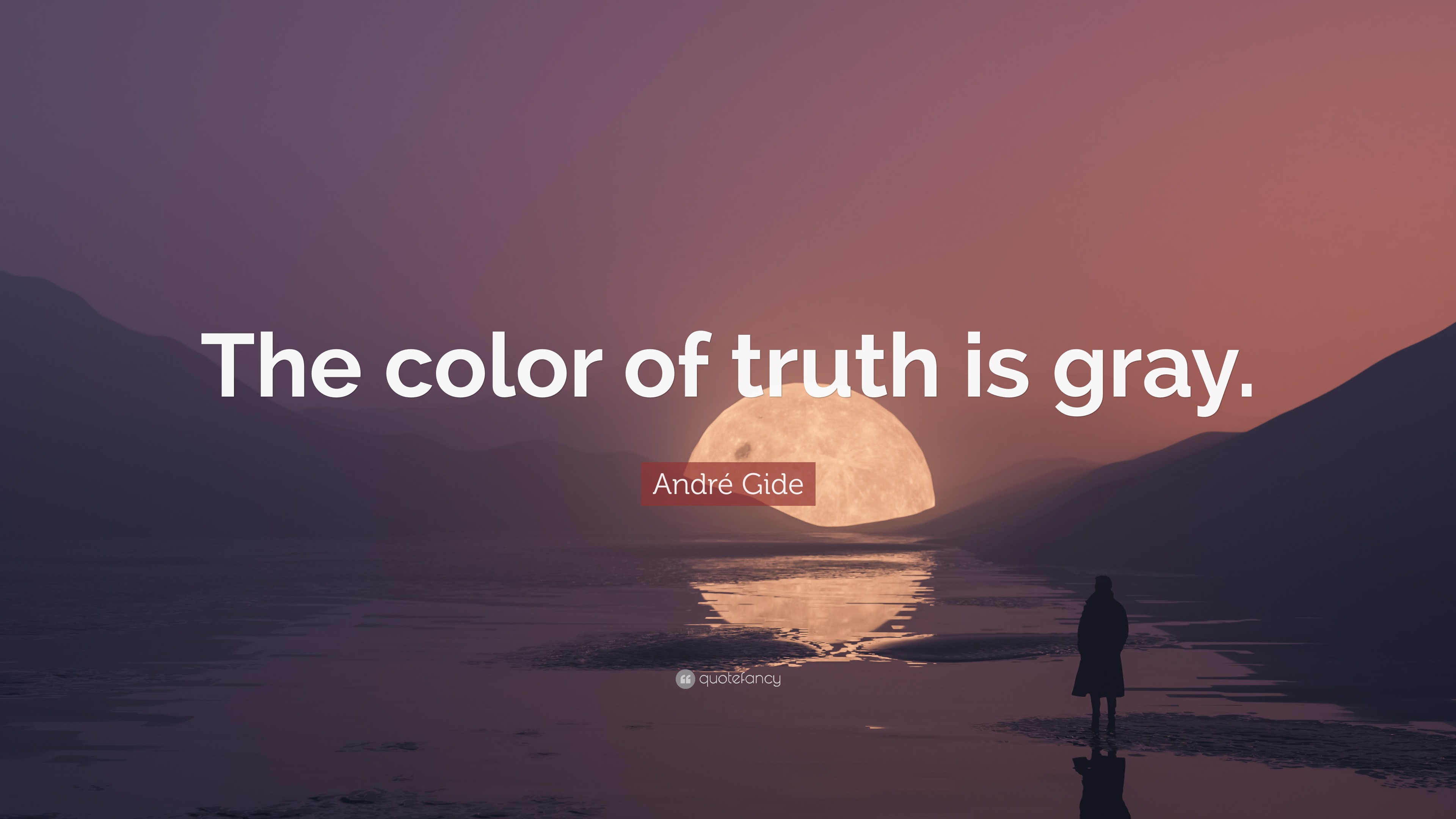 André Gide Quote: “The color of truth is gray.”