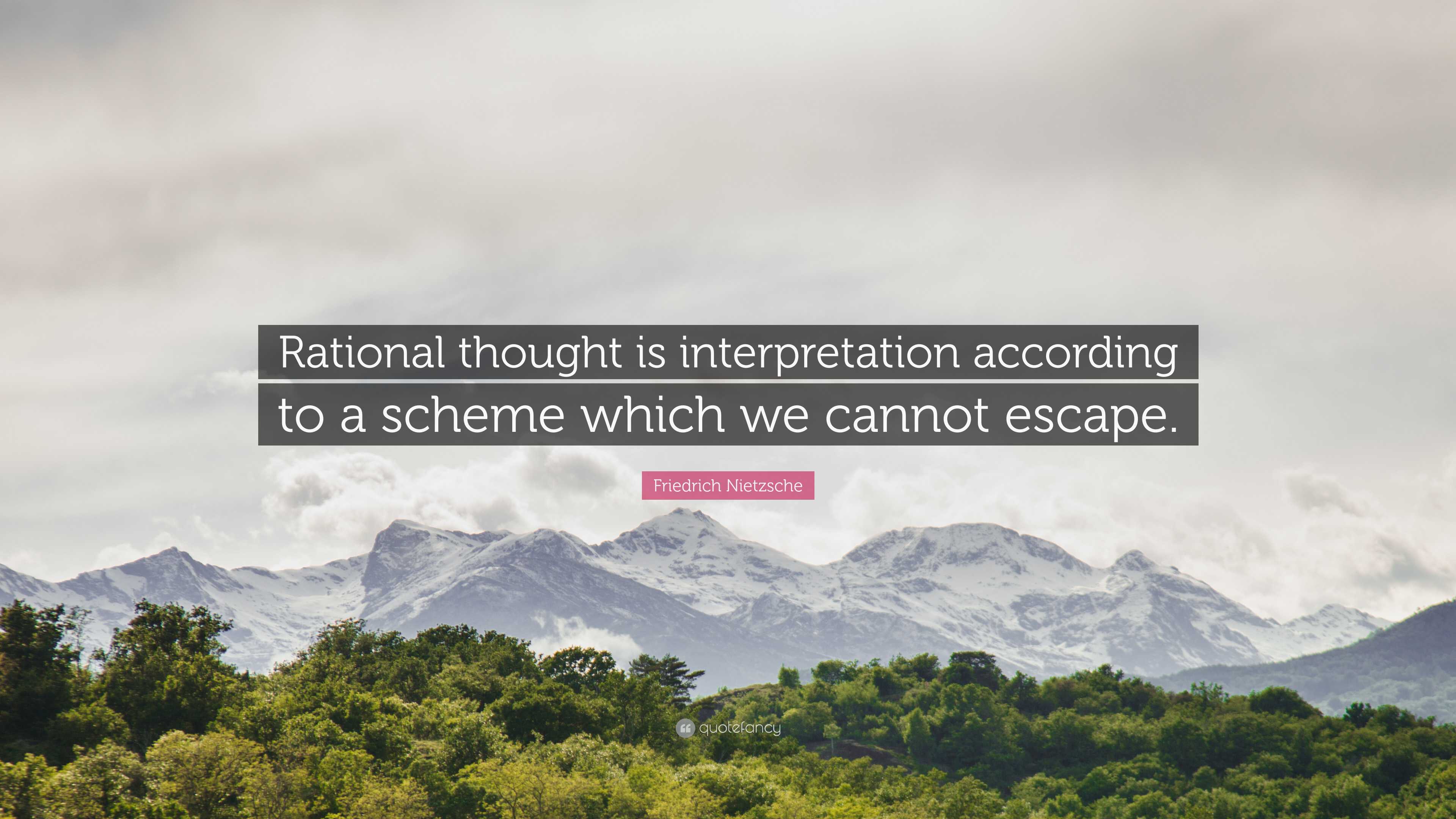 Friedrich Nietzsche Quote: “Rational thought is interpretation ...