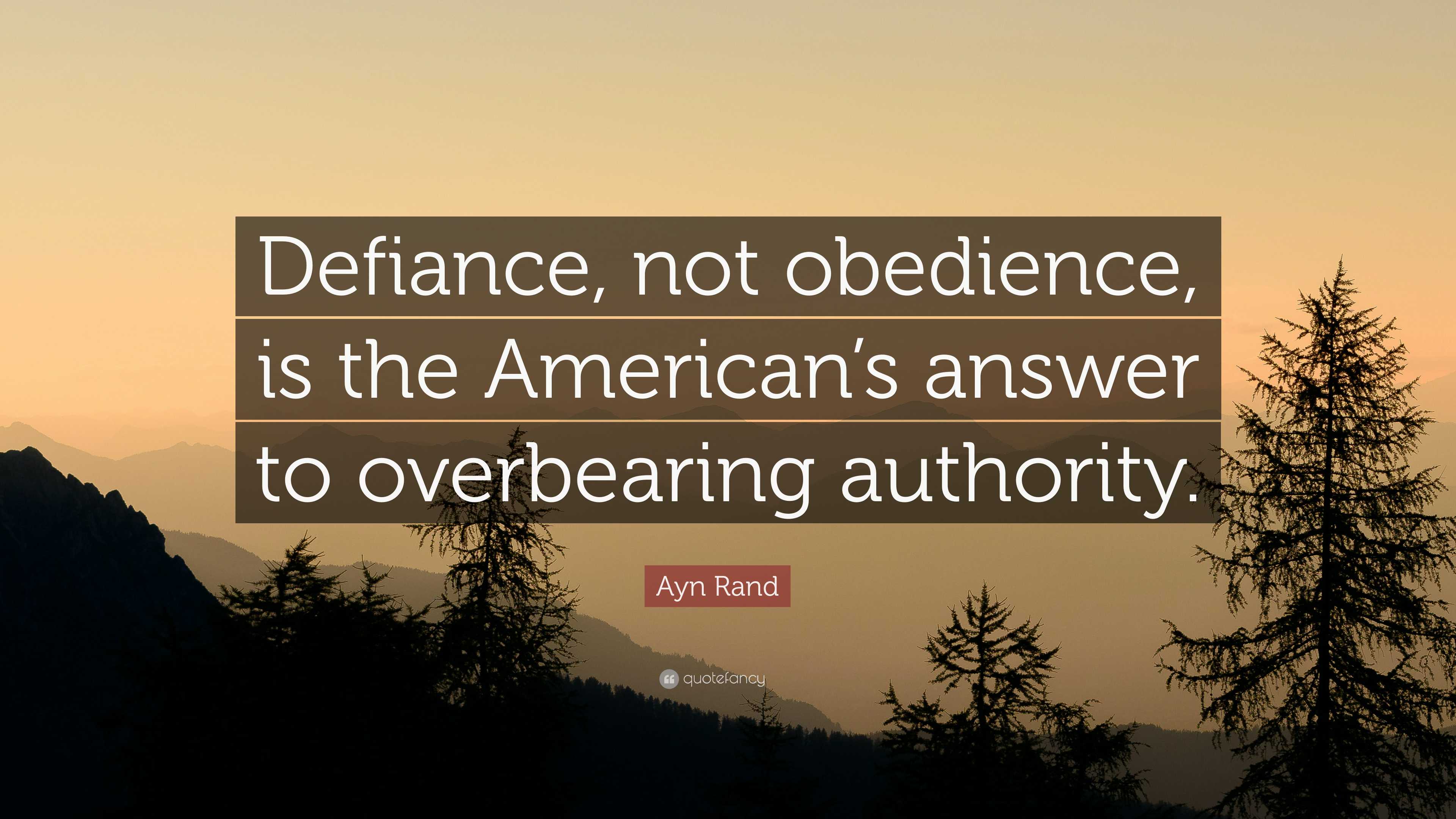 Ayn Rand Quote: “Defiance, not obedience, is the American’s answer to ...