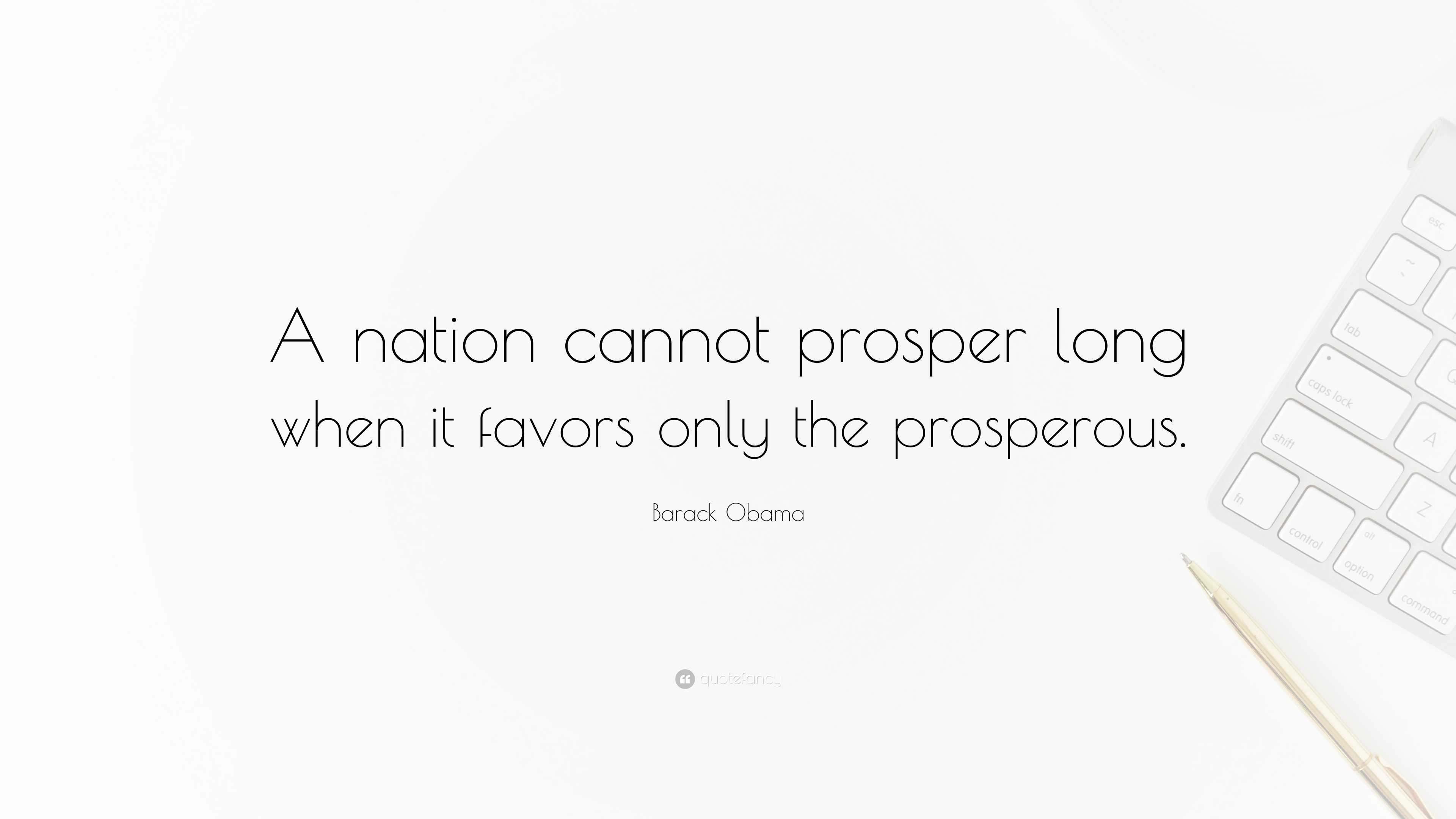 Barack Obama Quote: “A nation cannot prosper long when it favors only ...