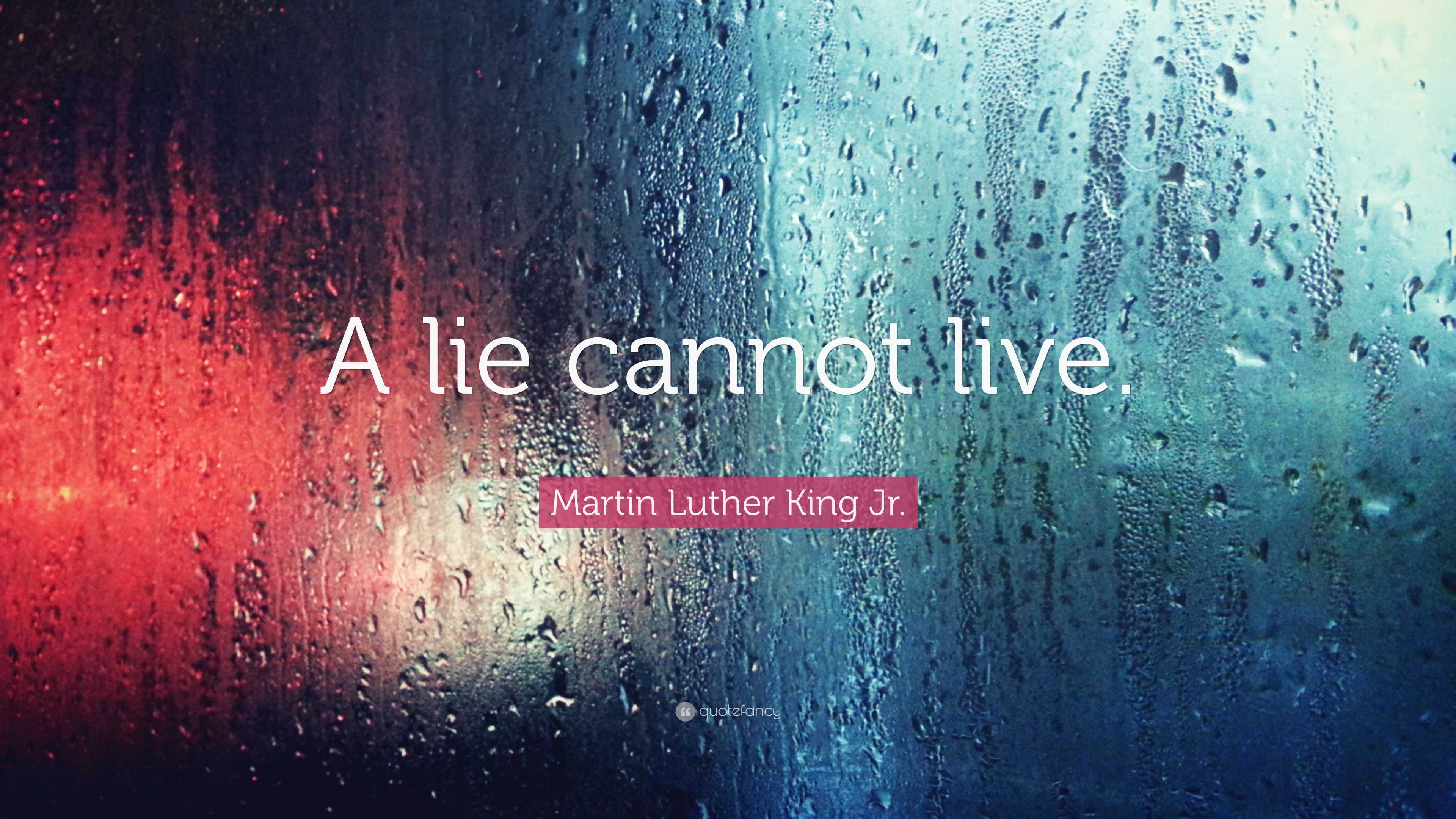 Martin Luther King Jr. Quote: “A lie cannot live.”