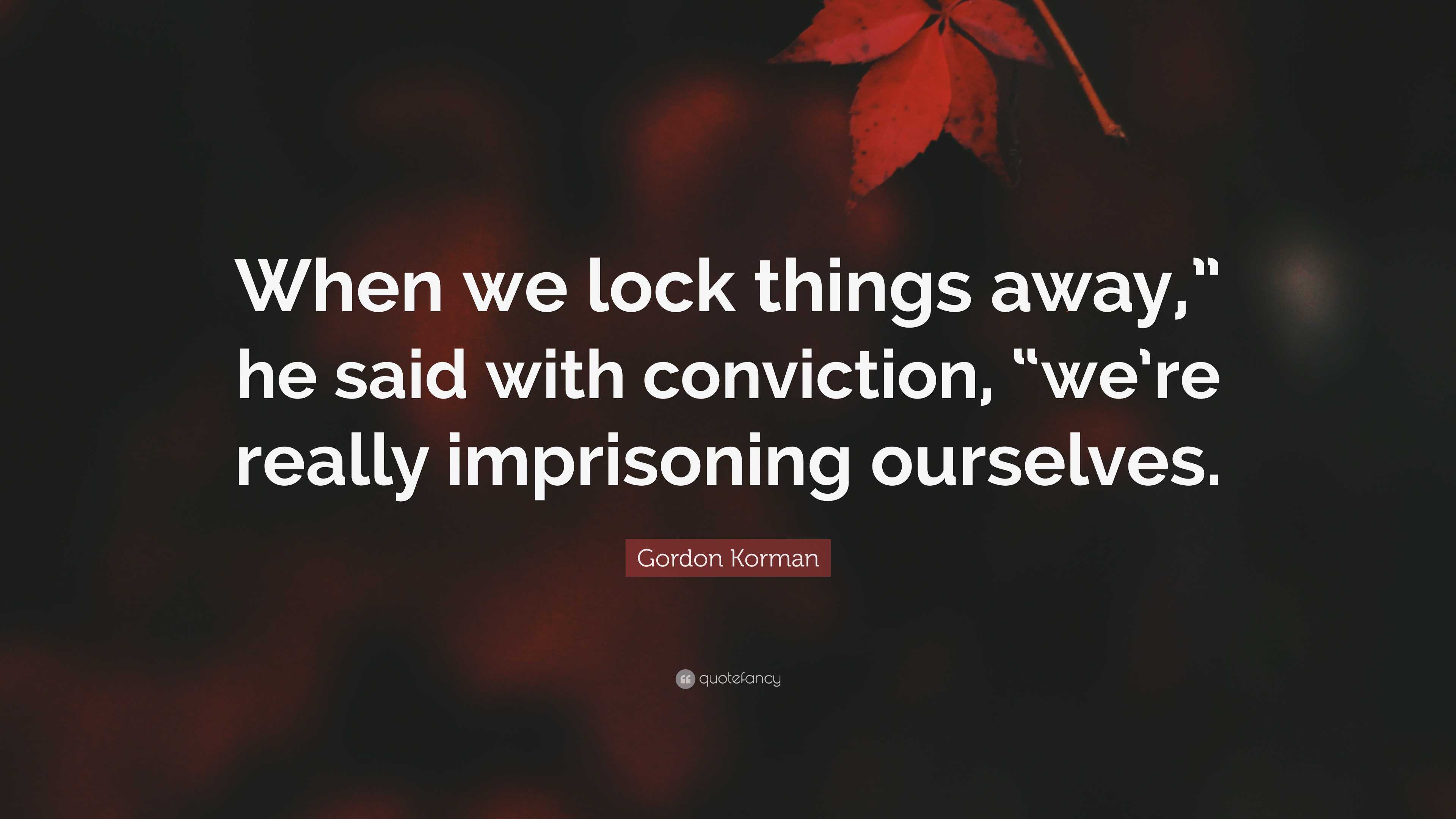 Gordon Korman Quote: “When we lock things away,” he said with ...