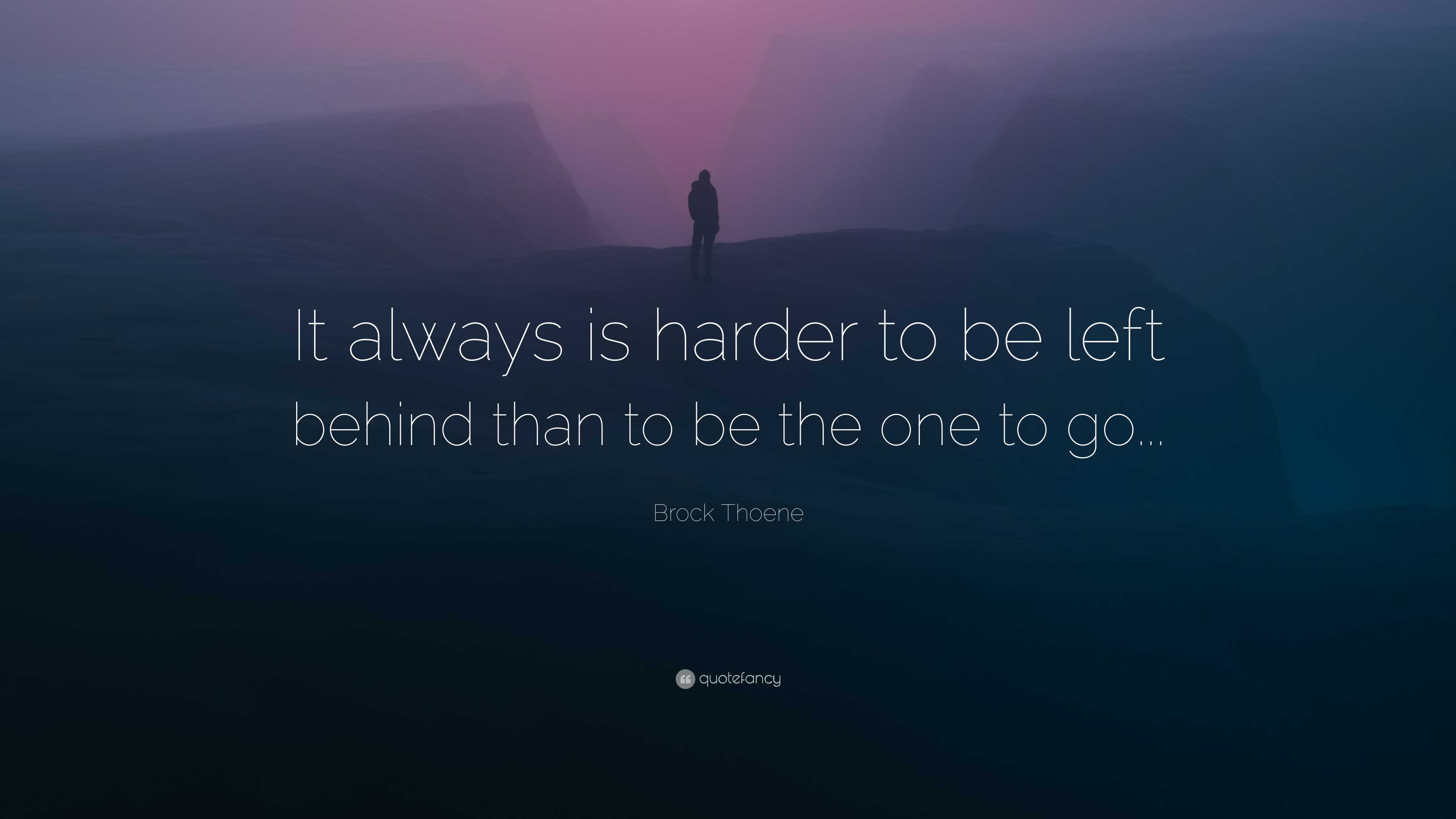 Brock Thoene Quote: “It always is harder to be left behind than to be ...