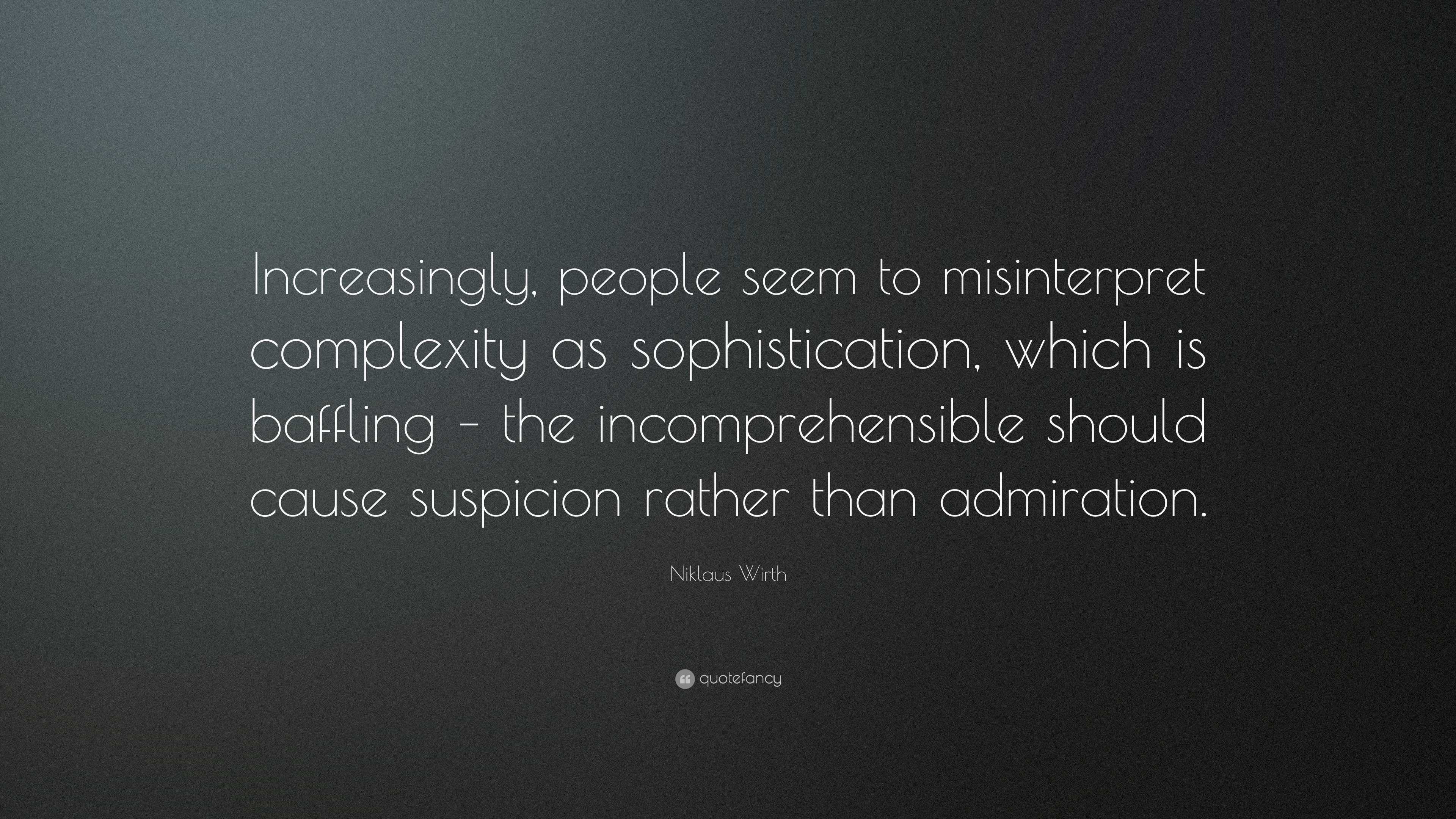 Niklaus Wirth Quote: “Increasingly, people seem to misinterpret ...