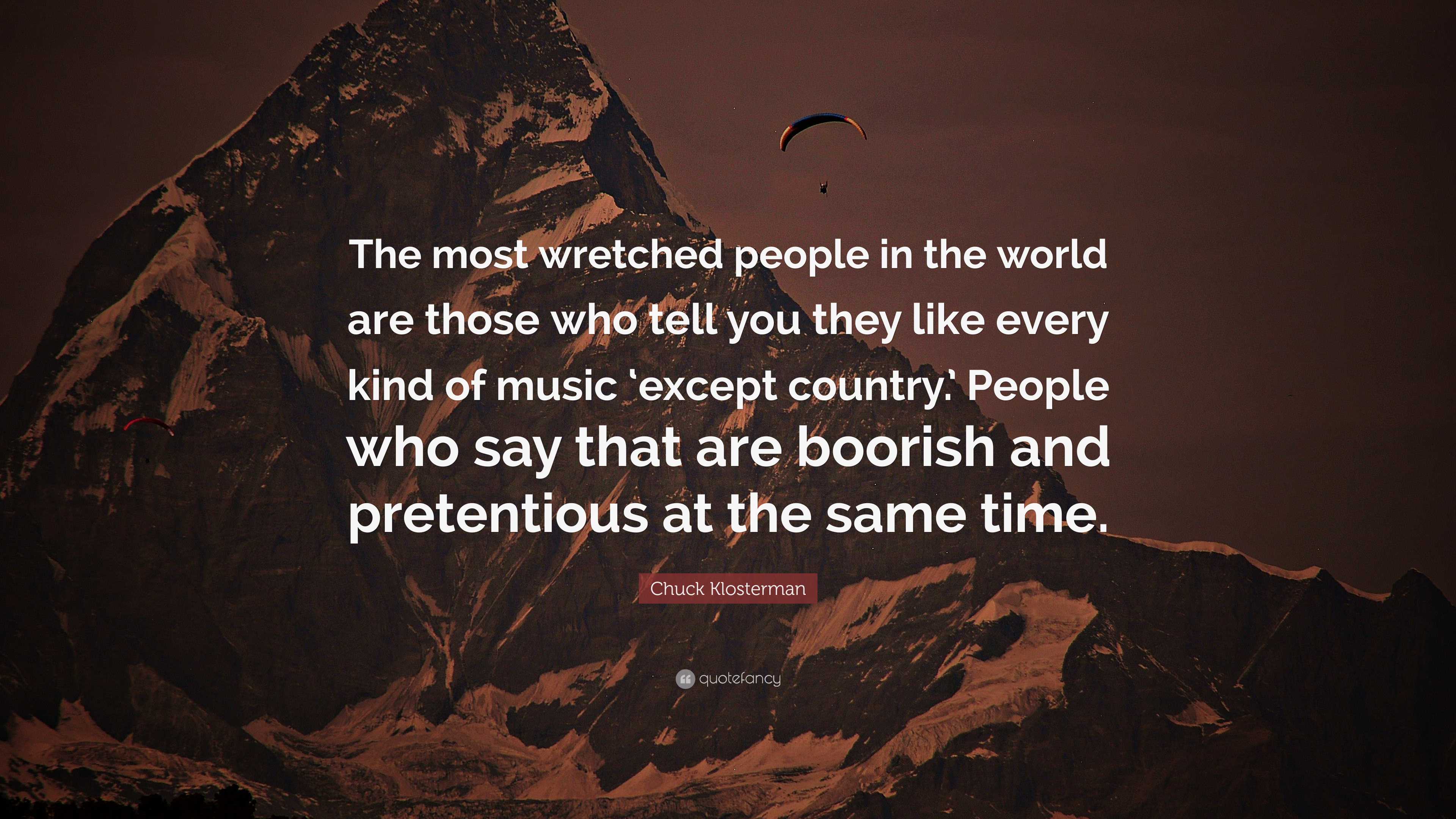 Chuck Klosterman Quote: “The most wretched people in the world are ...