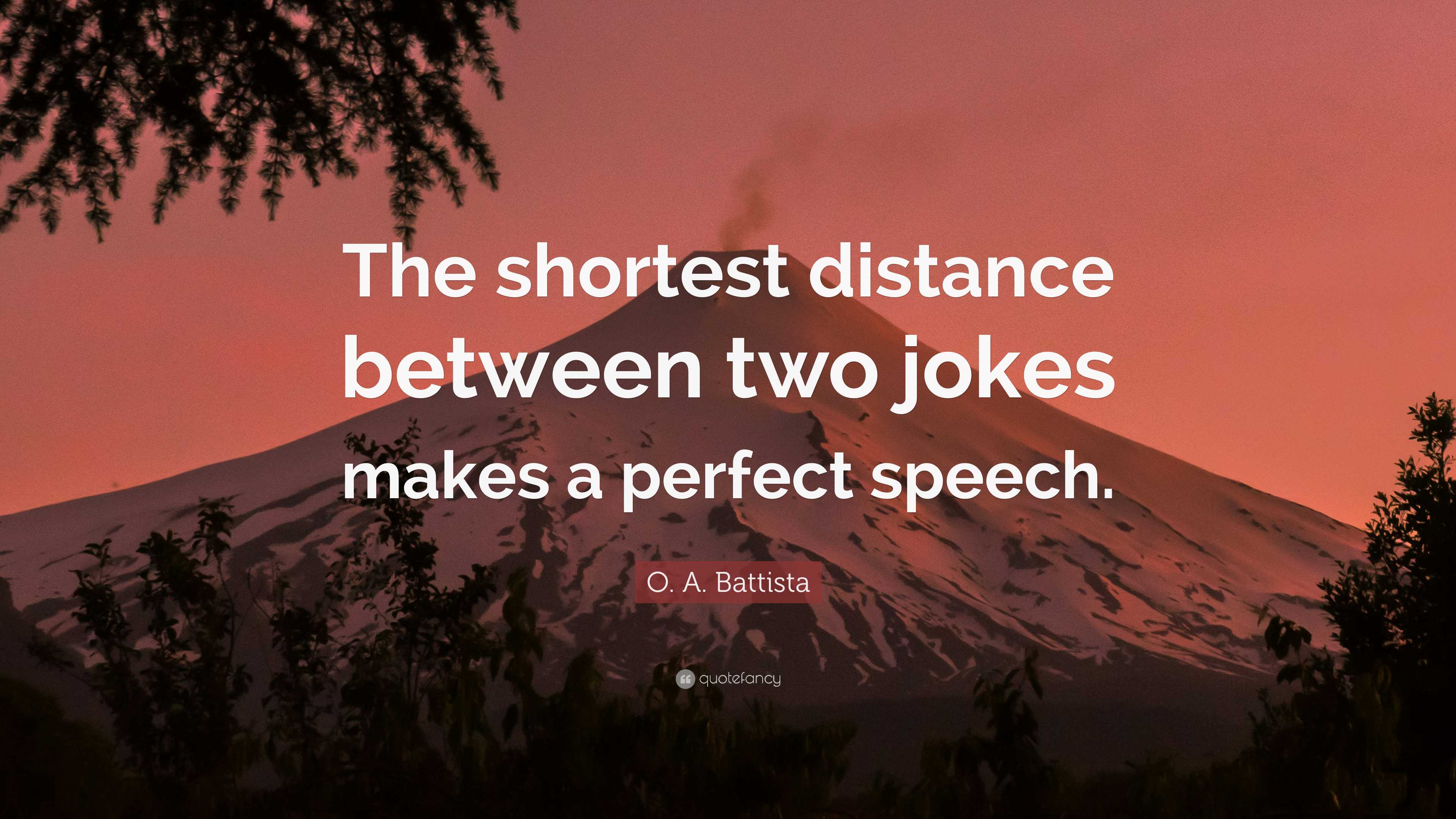O. A. Battista Quote: “The shortest distance between two jokes makes a ...