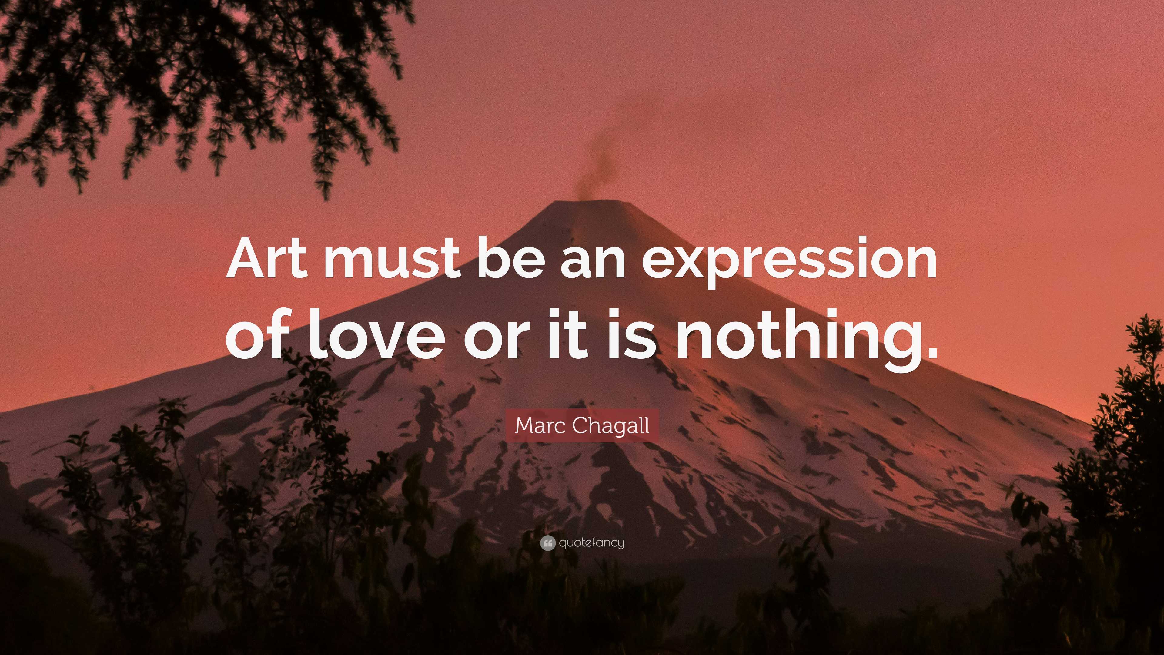 Marc Chagall Quote: “Art must be an expression of love or it is nothing.”