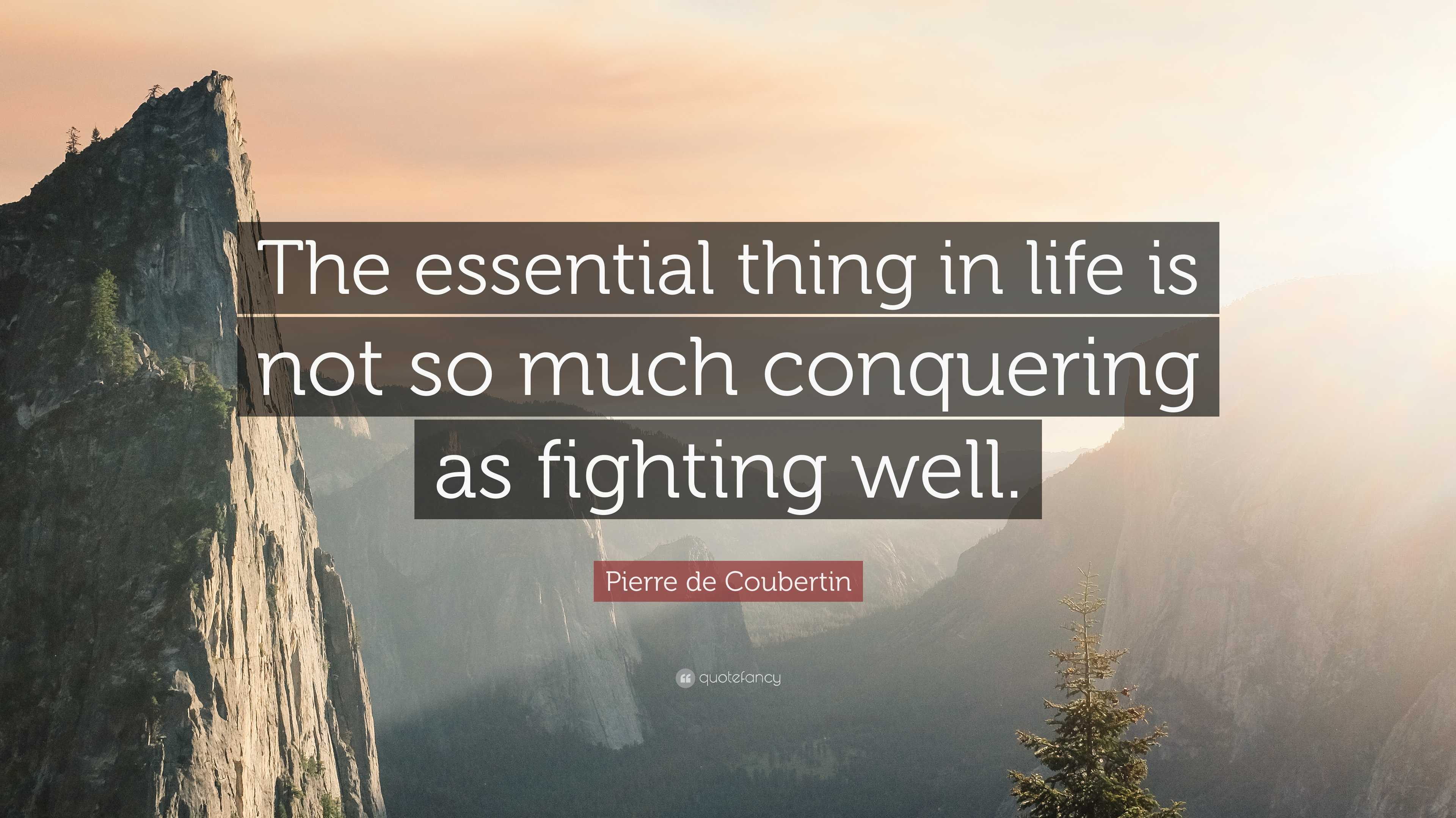 Pierre de Coubertin Quote: “The essential thing in life is not so much ...