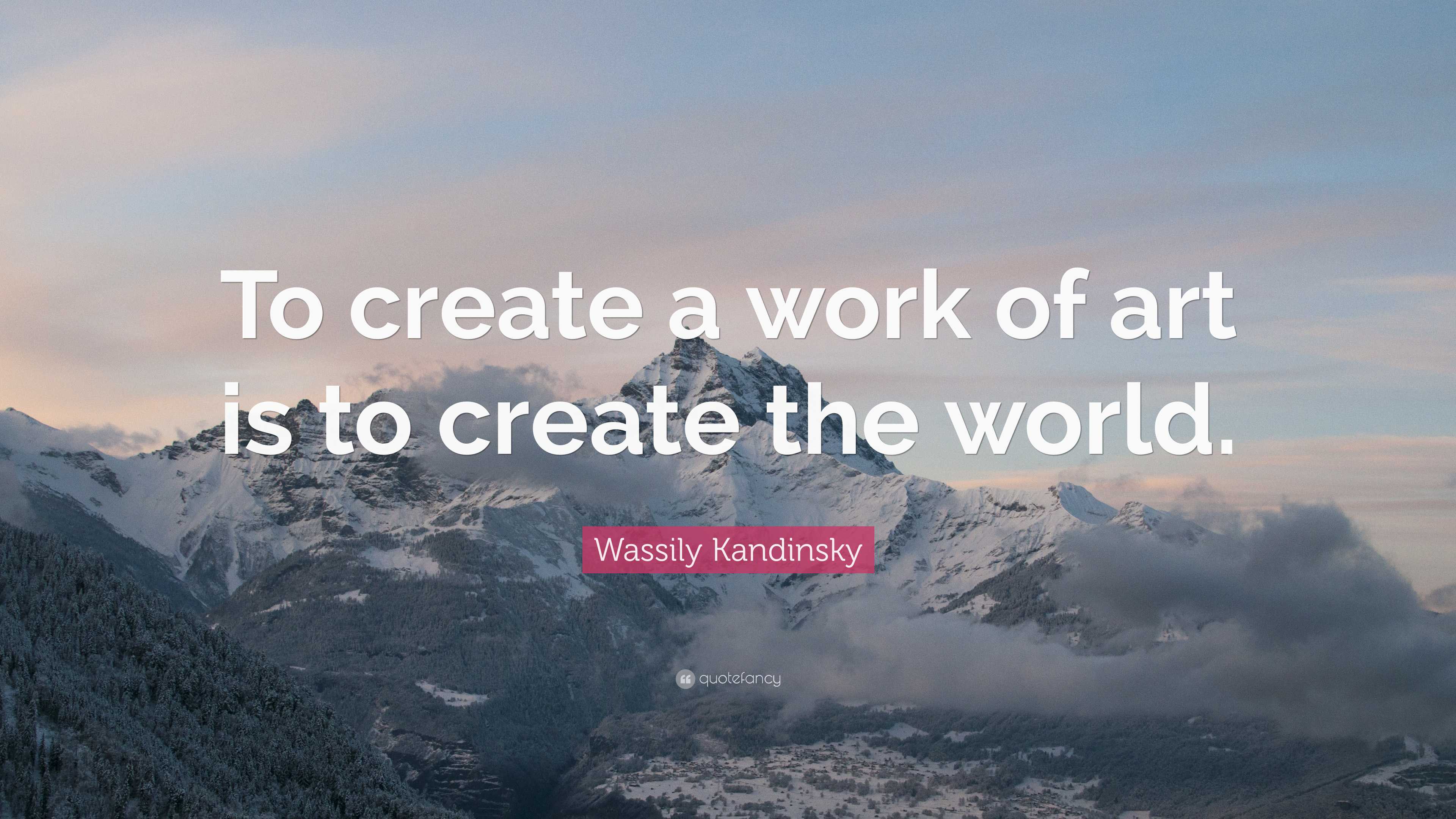 Wassily Kandinsky Quote: “To create a work of art is to create the world.”