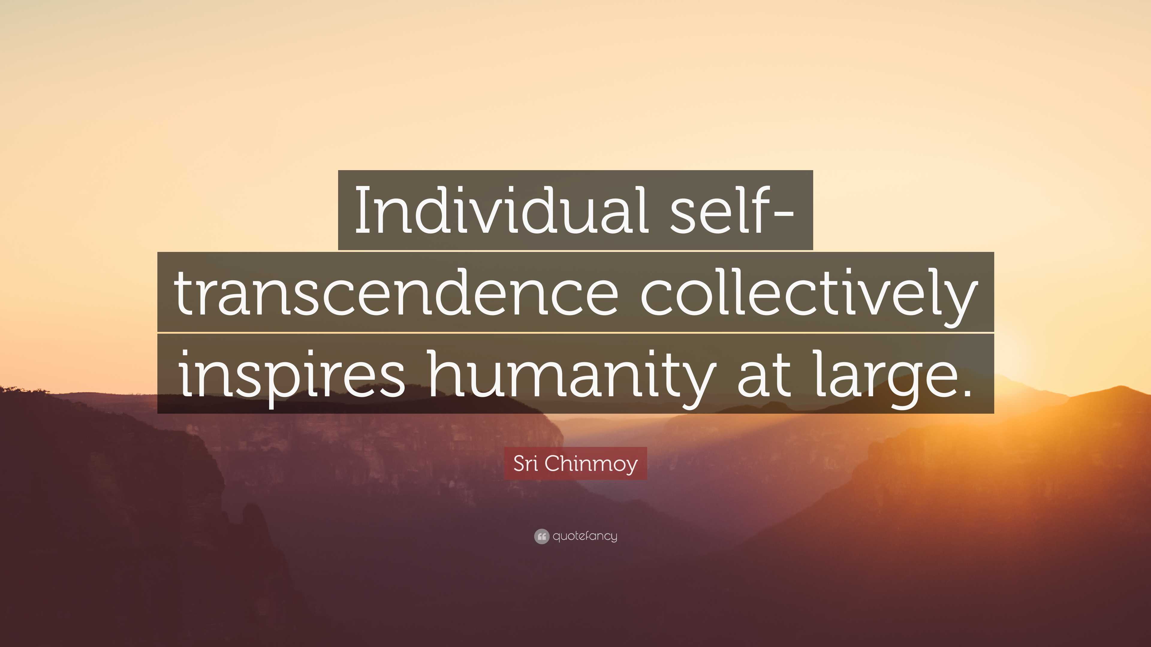 Sri Chinmoy Quote: “Individual self-transcendence collectively inspires ...