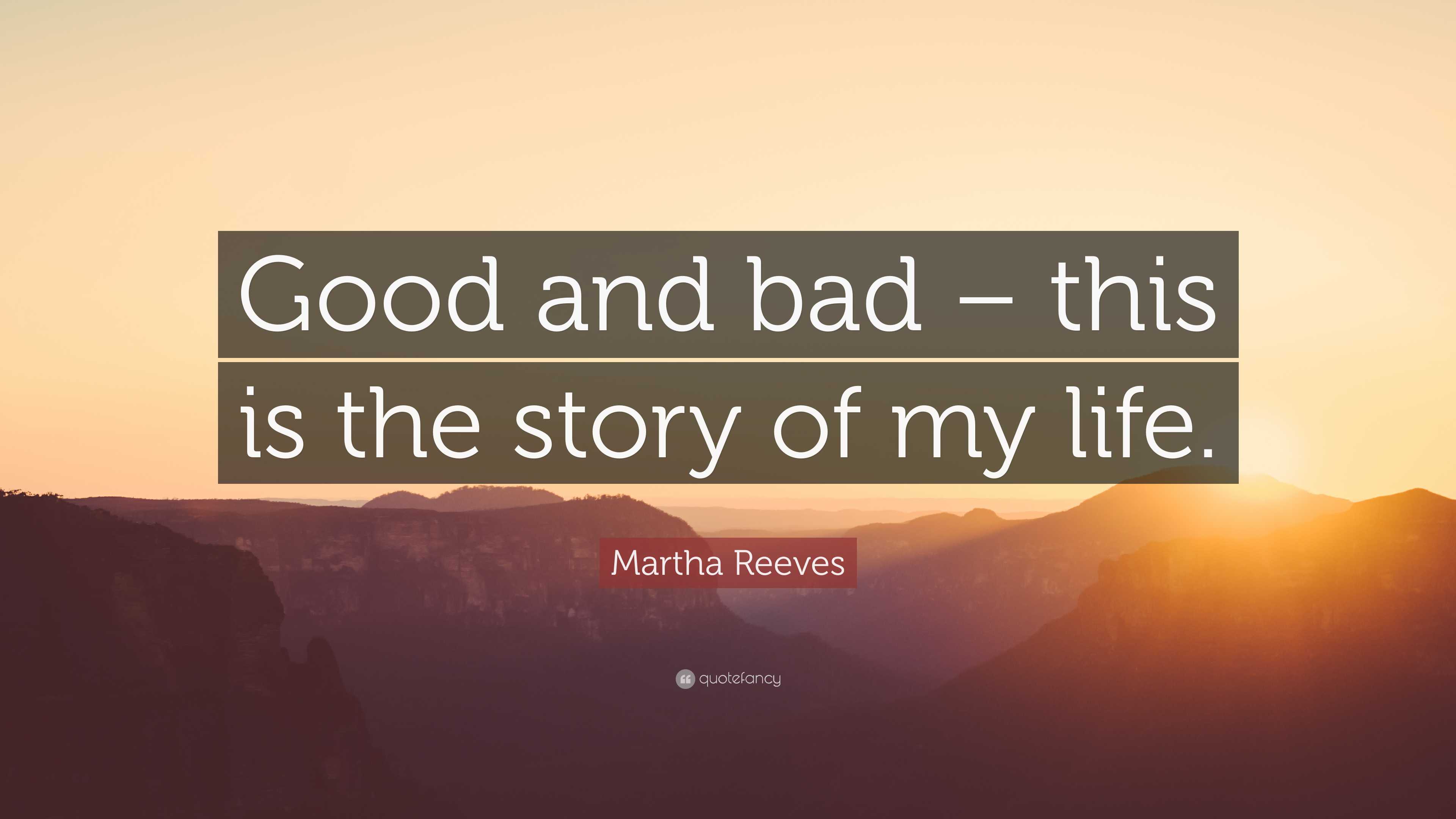 Martha Reeves Quote: “Good and bad – this is the story of my life.”