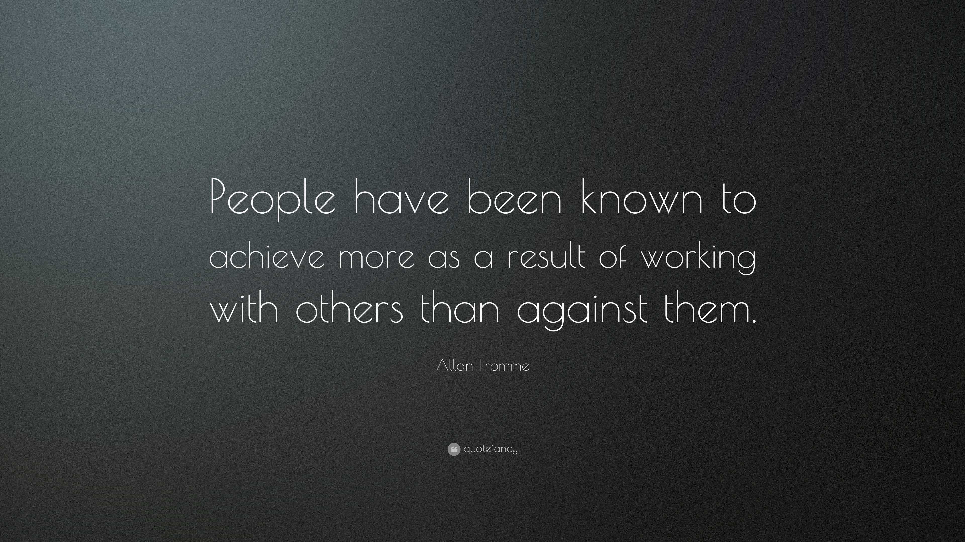 Allan Fromme Quote: “People have been known to achieve more as a result ...