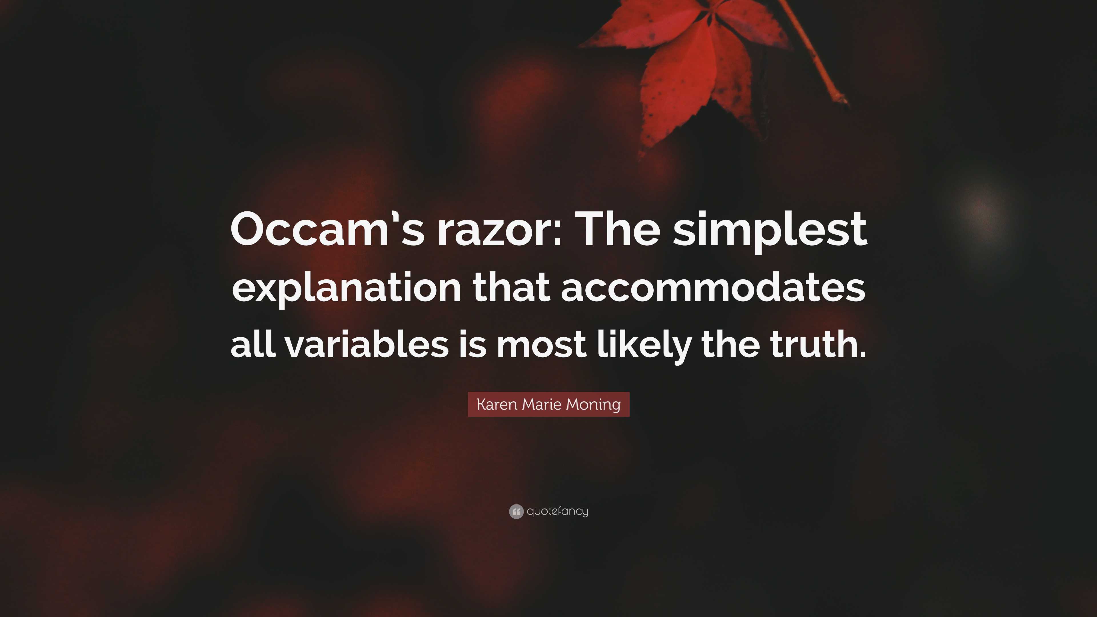 Karen Marie Moning Quote: “Occam’s razor: The simplest explanation that ...
