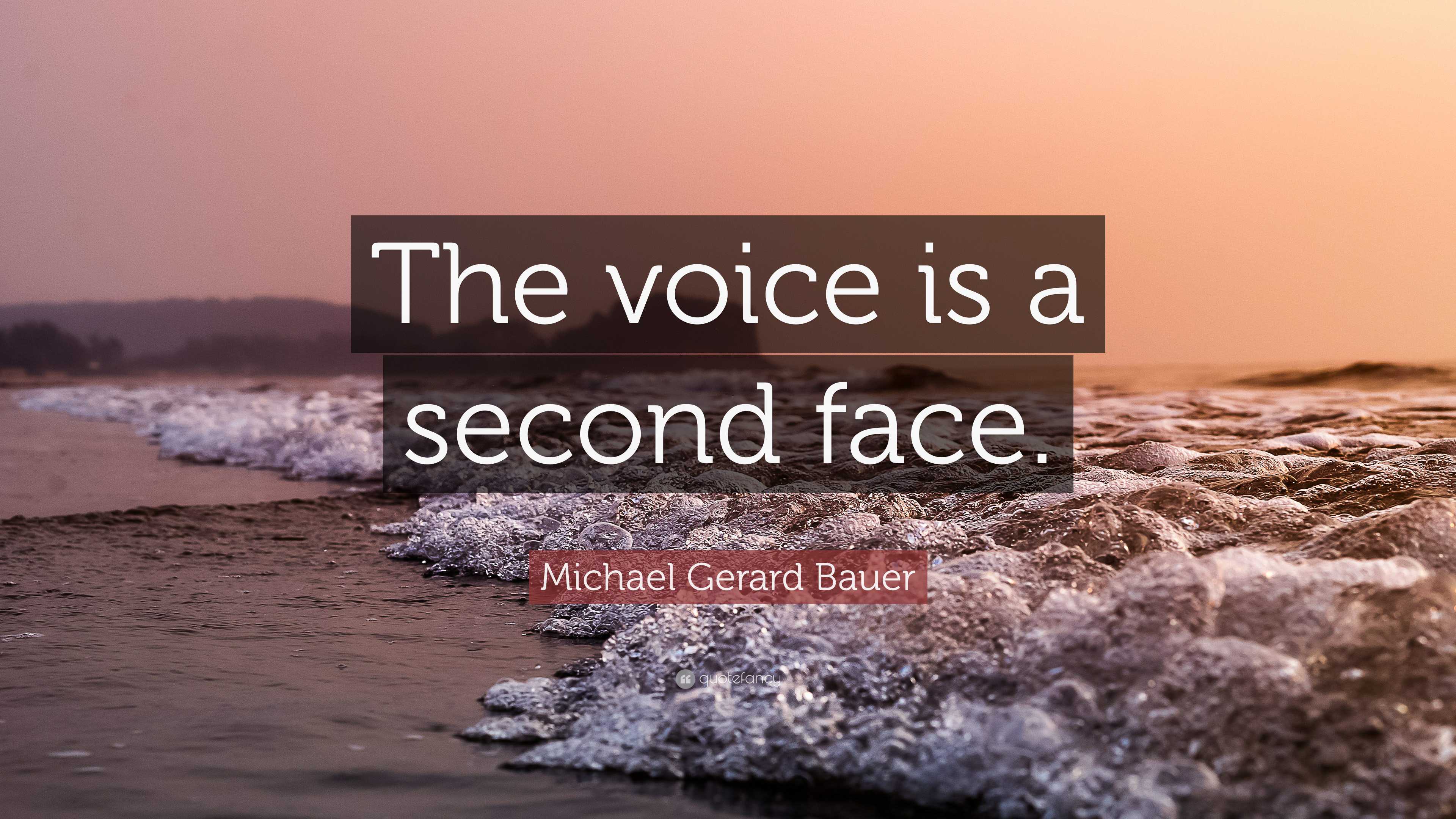 Michael Gerard Bauer Quote: “The voice is a second face.”