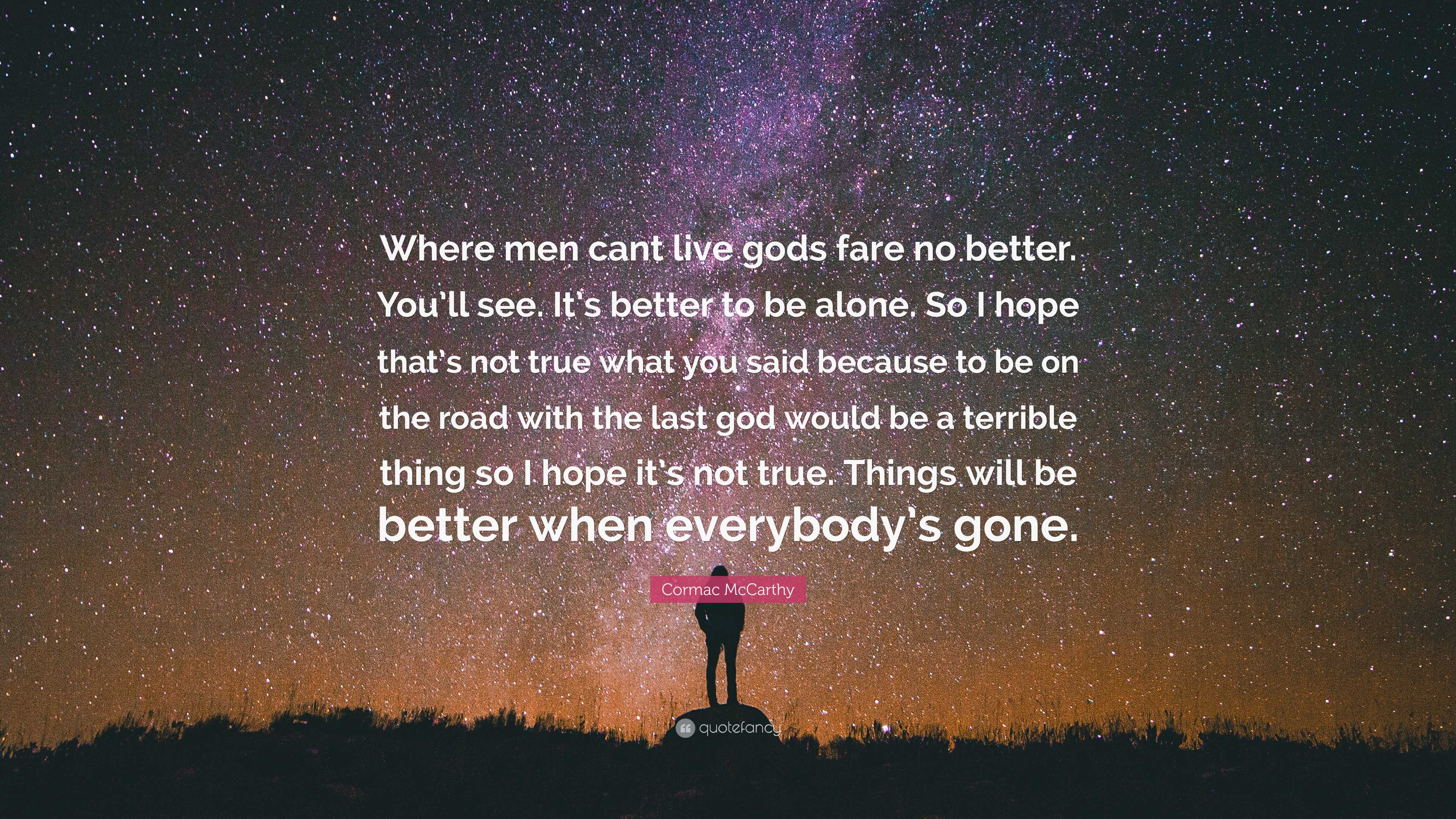Cormac McCarthy Quote: “Where men cant live gods fare no better. You’ll ...