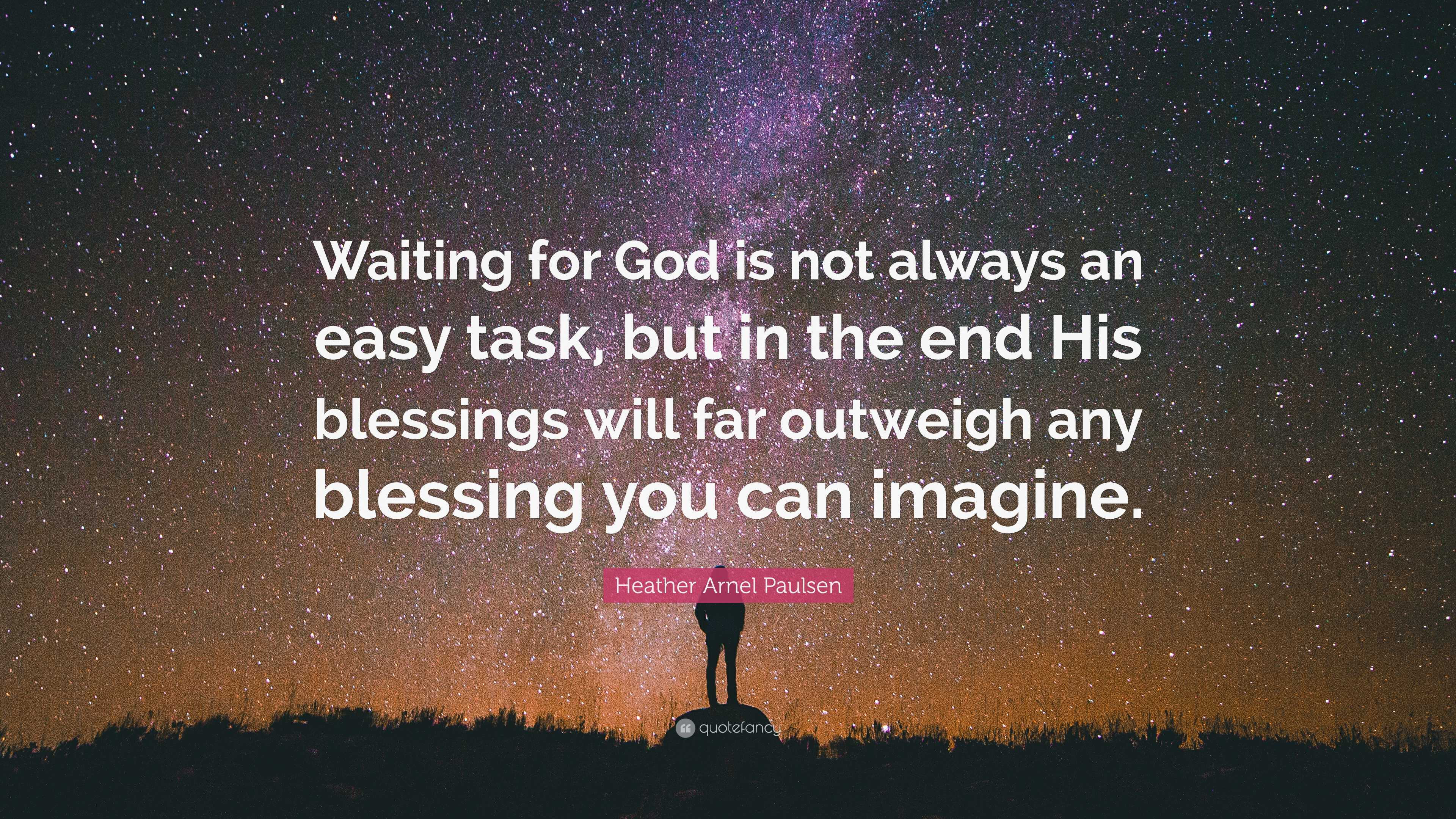 Heather Arnel Paulsen Quote: “Waiting for God is not always an easy ...