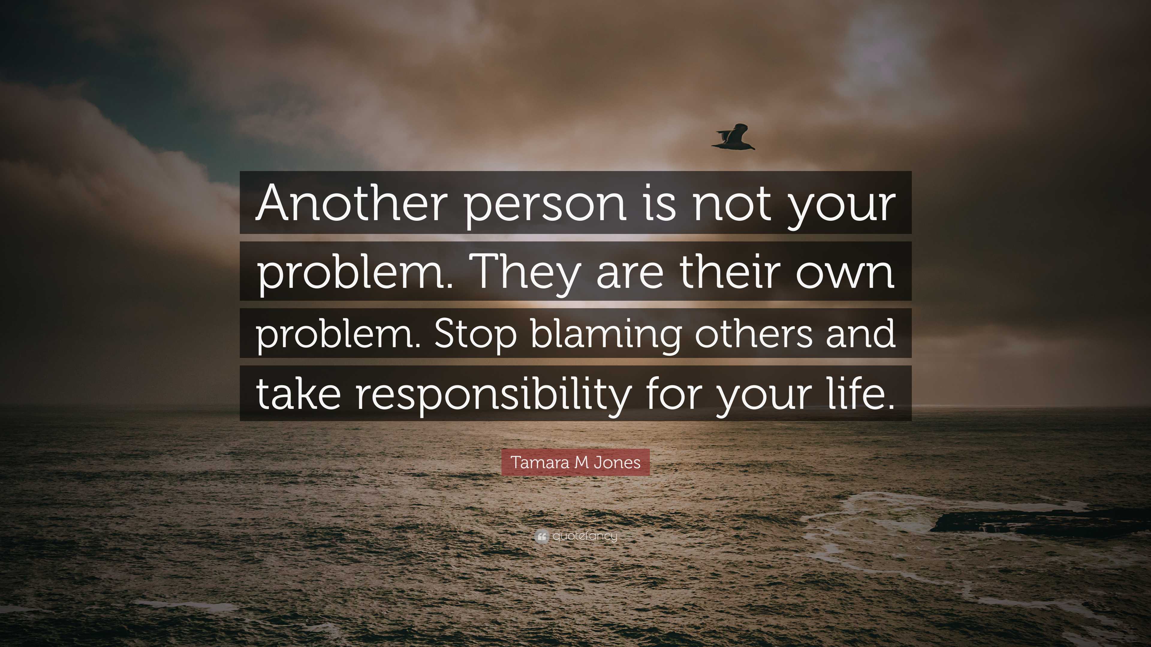 Tamara M Jones Quote: “Another person is not your problem. They are ...