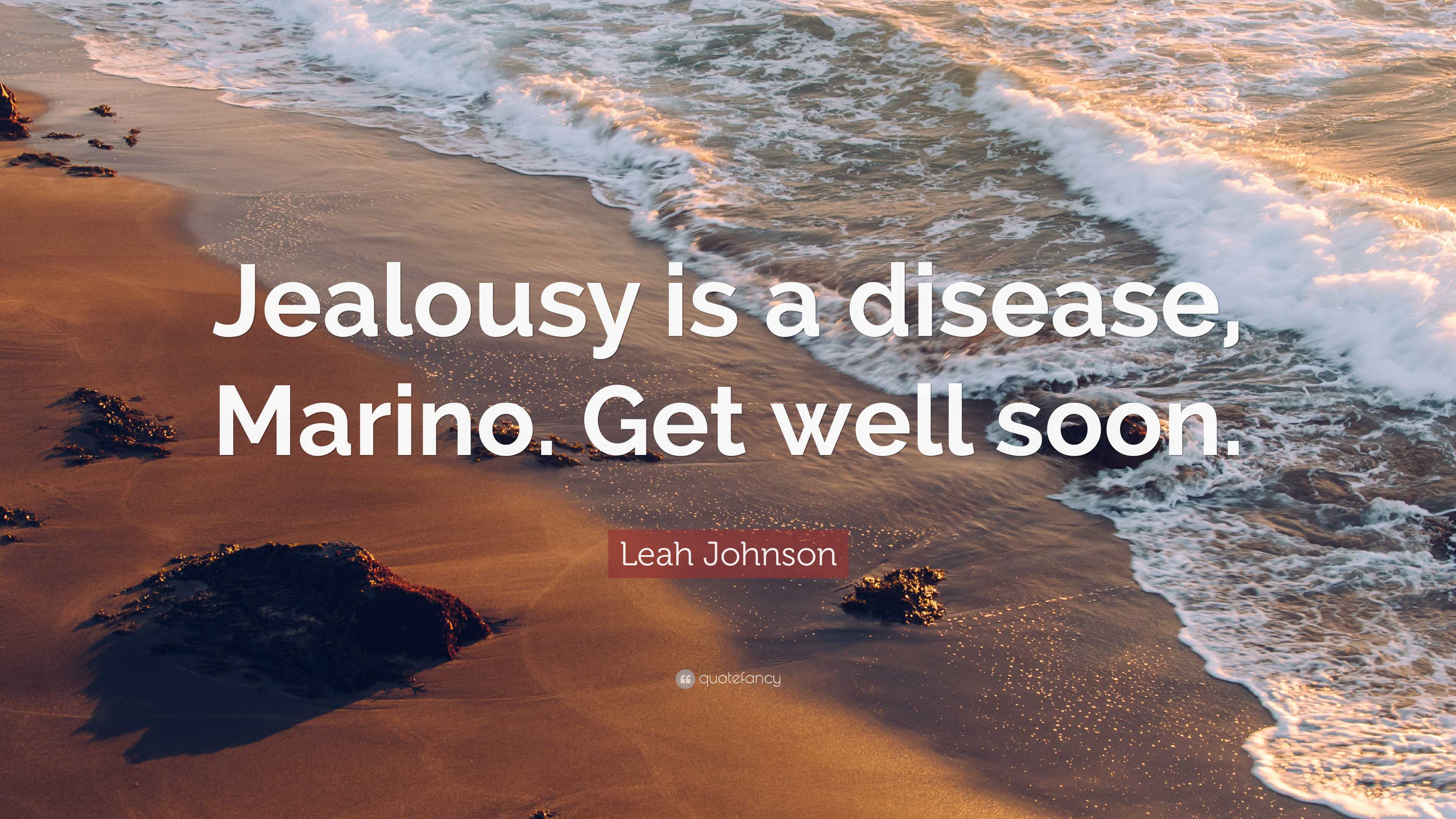 Leah Johnson Quote: “Jealousy is a disease, Marino. Get well soon.”