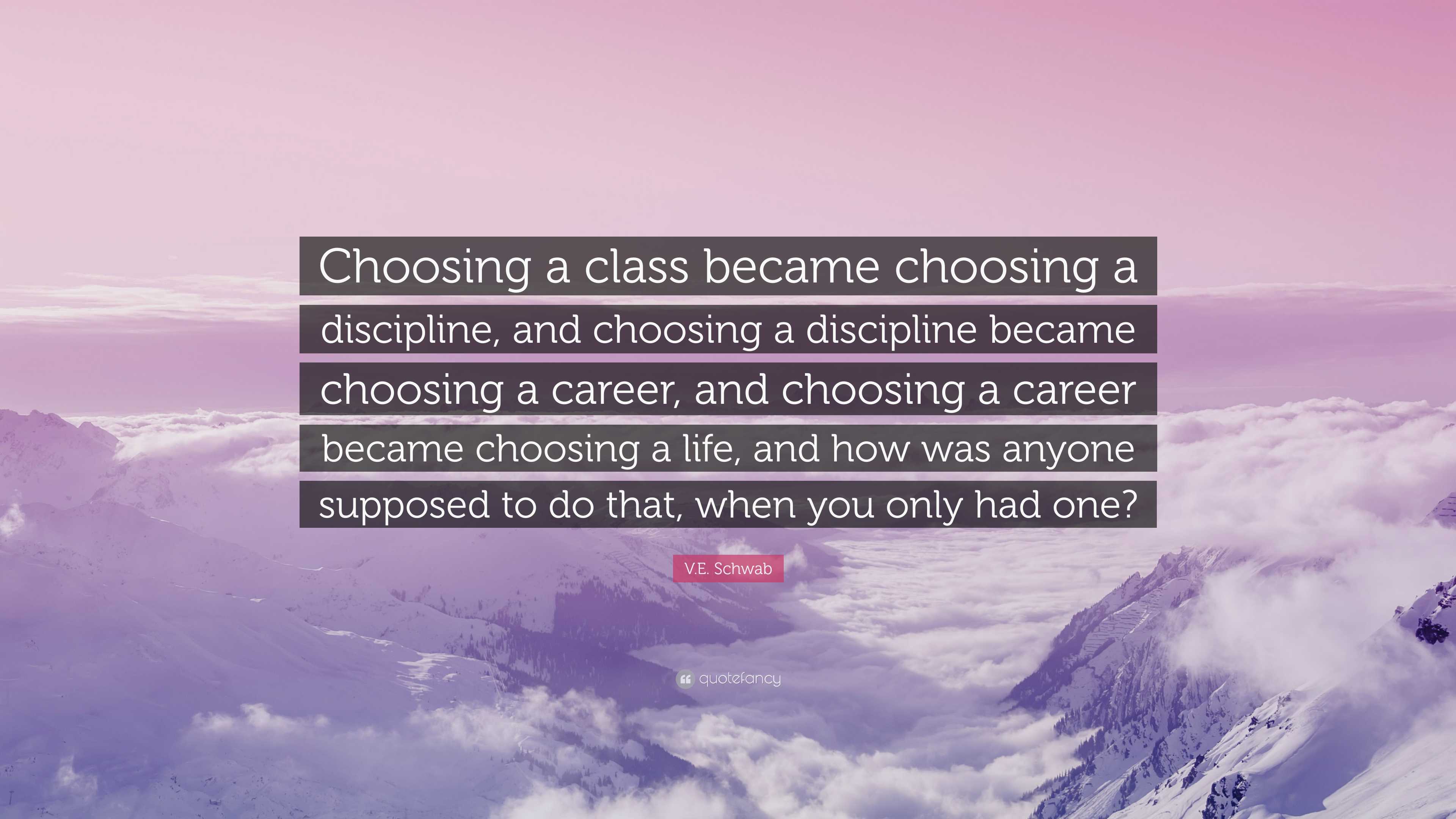 V.E. Schwab Quote: “Choosing a class became choosing a discipline, and ...