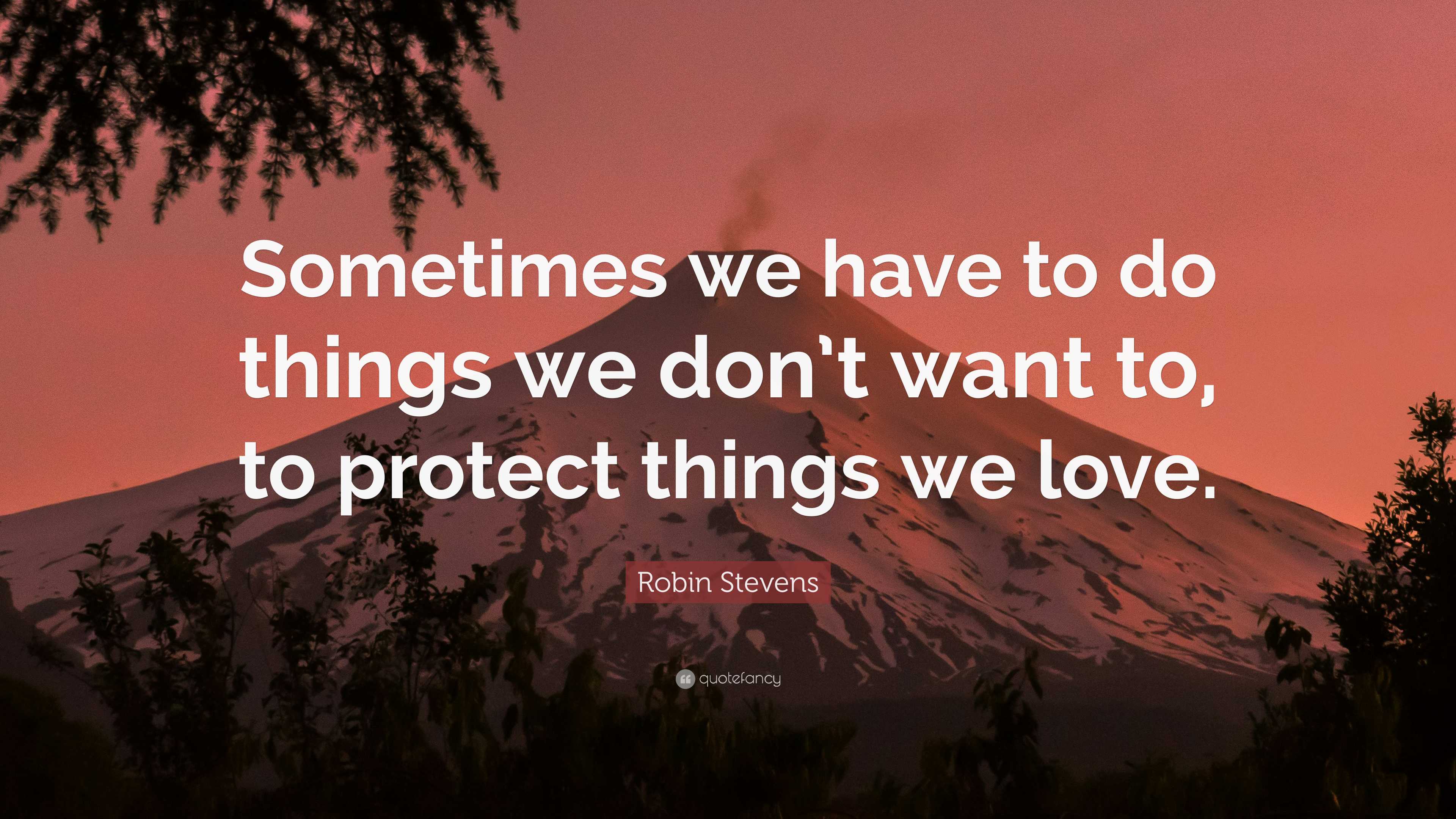 Robin Stevens Quote: “Sometimes we have to do things we don’t want to ...