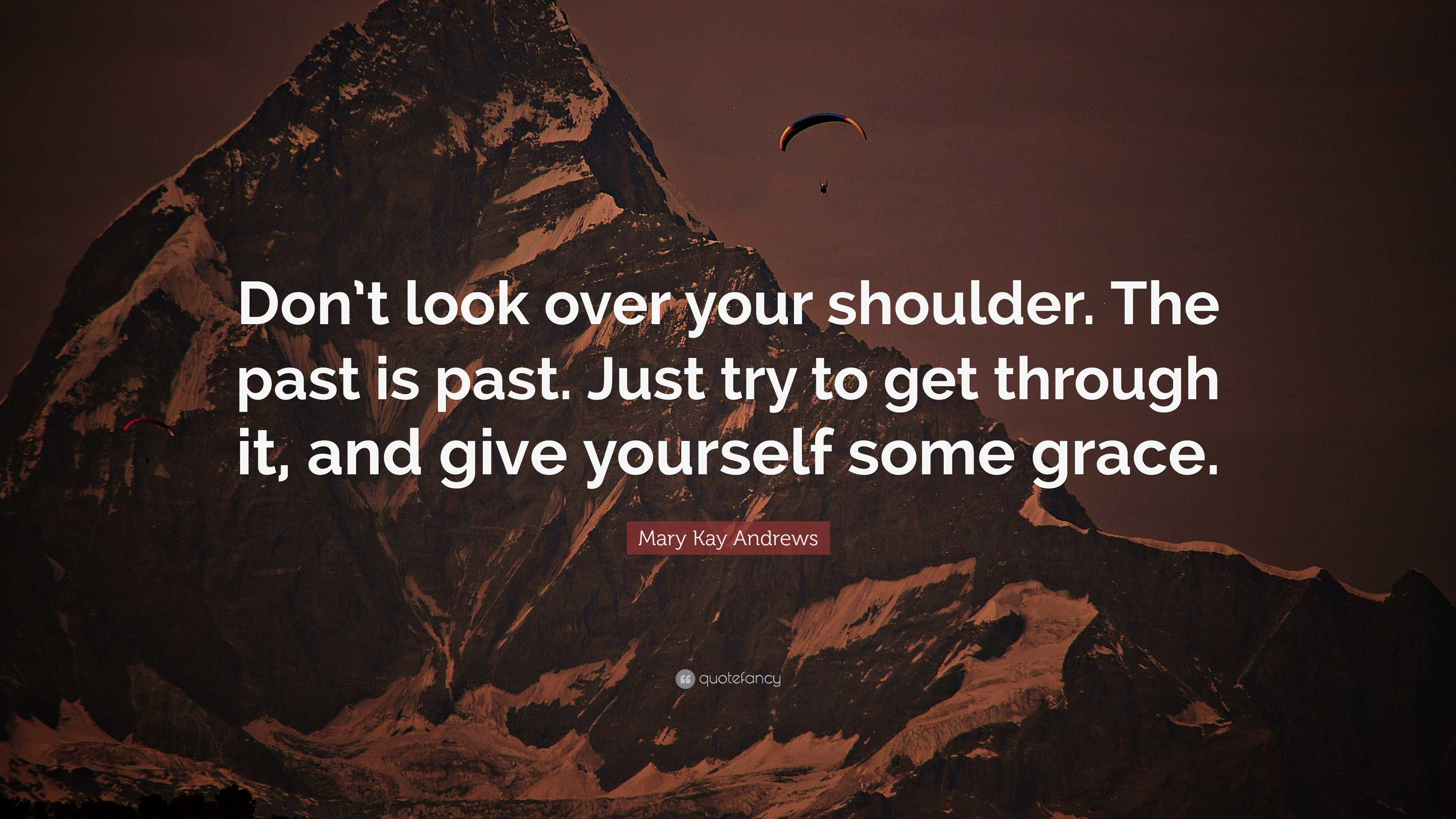 Mary Kay Andrews Quote: “Don’t look over your shoulder. The past is ...