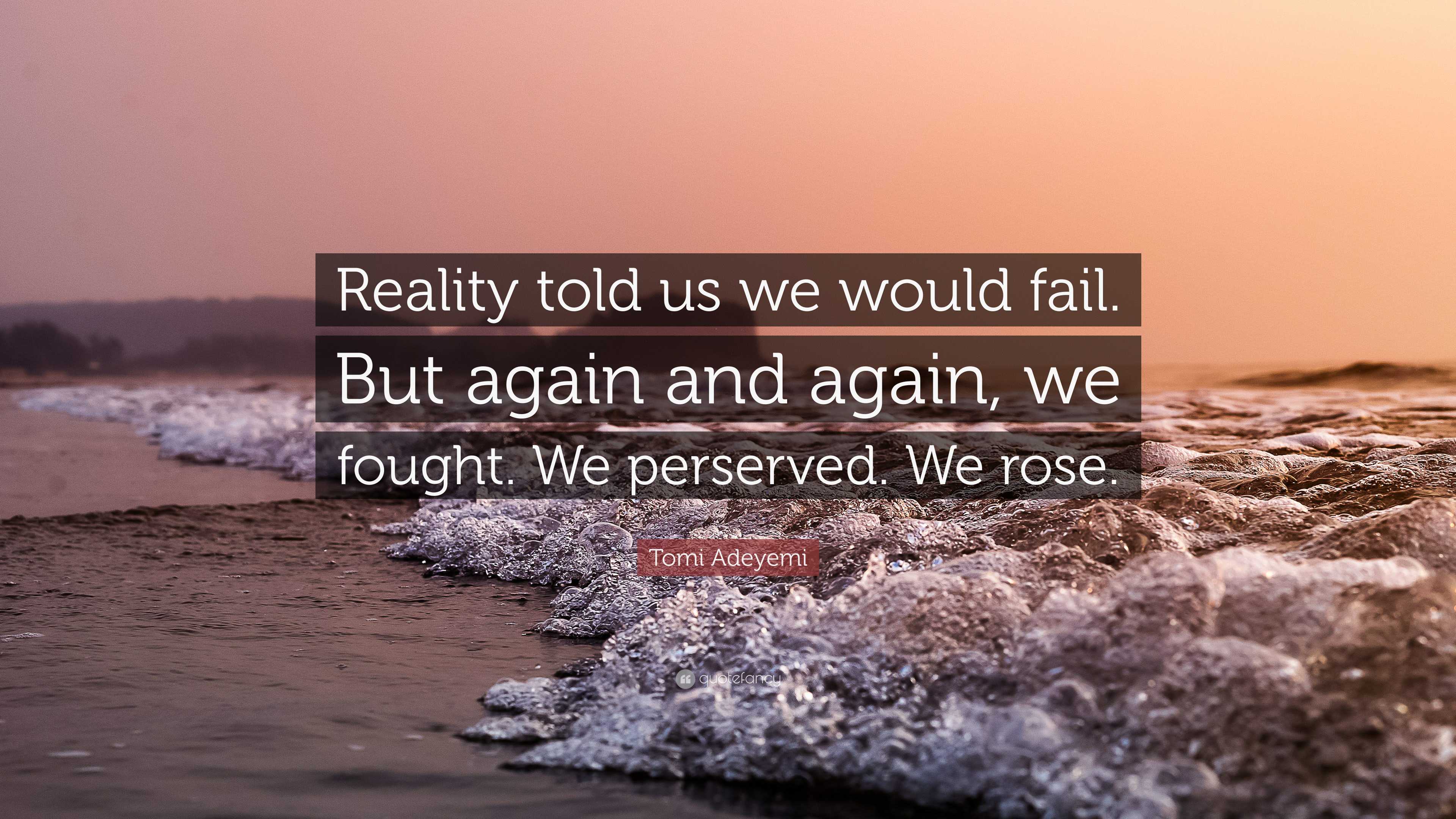 Tomi Adeyemi Quote: “Reality told us we would fail. But again and again ...
