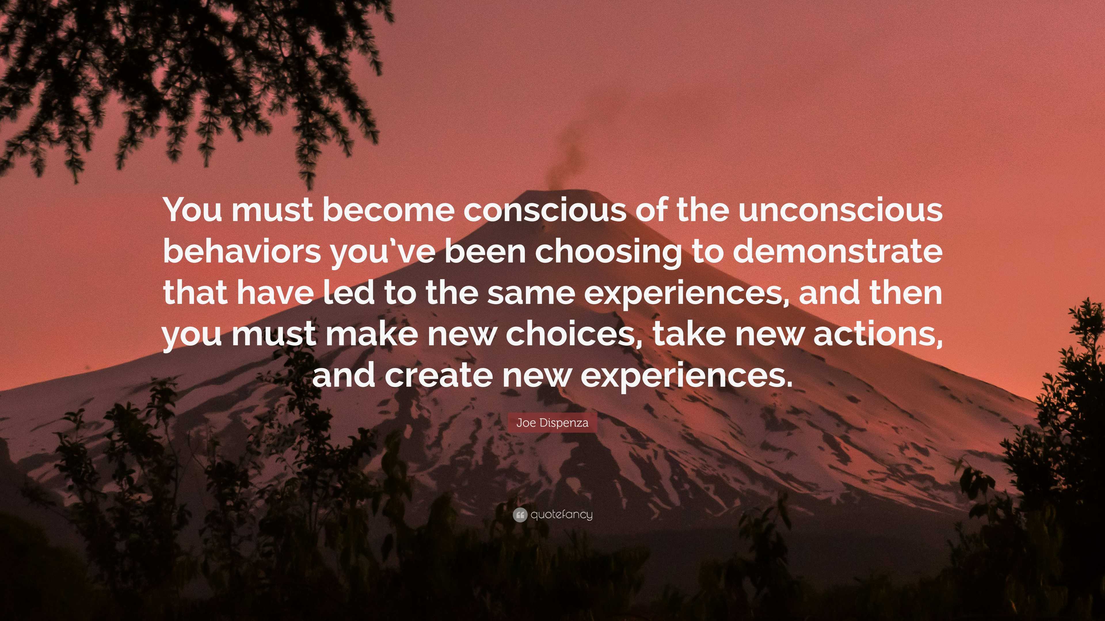 Joe Dispenza Quote: “You must become conscious of the unconscious ...