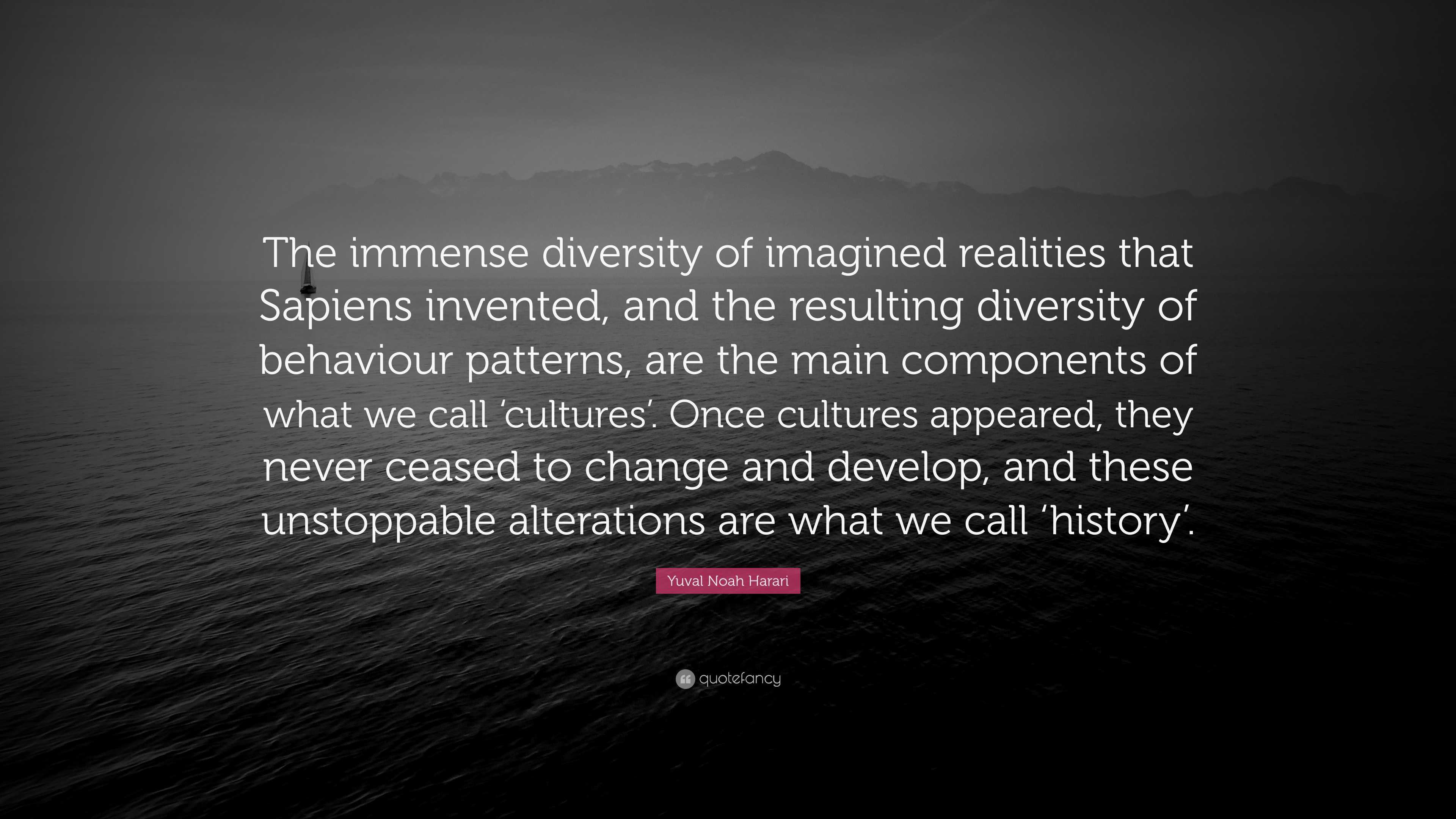 Yuval Noah Harari Quote: “The immense diversity of imagined realities ...