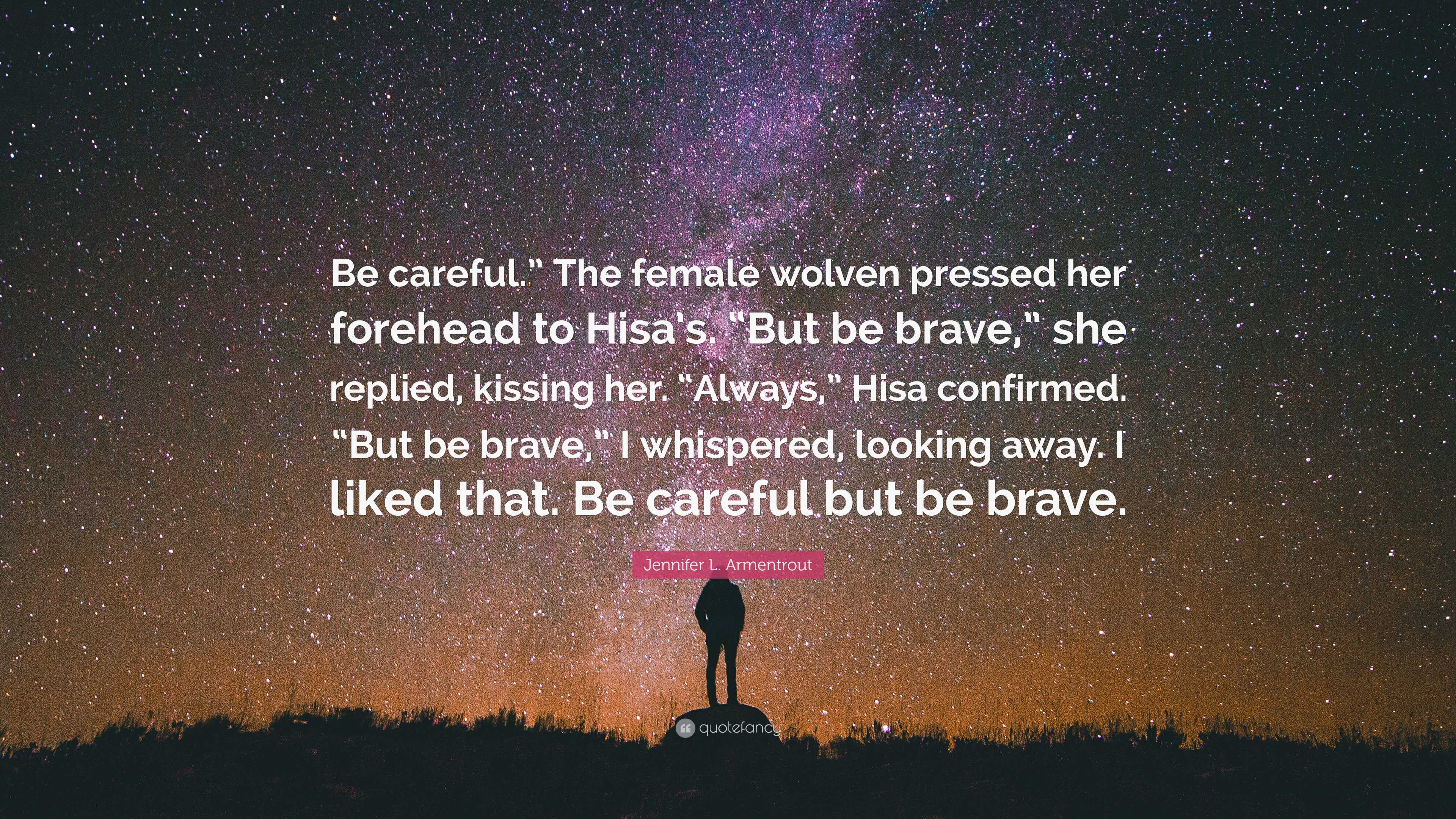 Jennifer L. Armentrout Quote: “Be careful.” The female wolven pressed ...