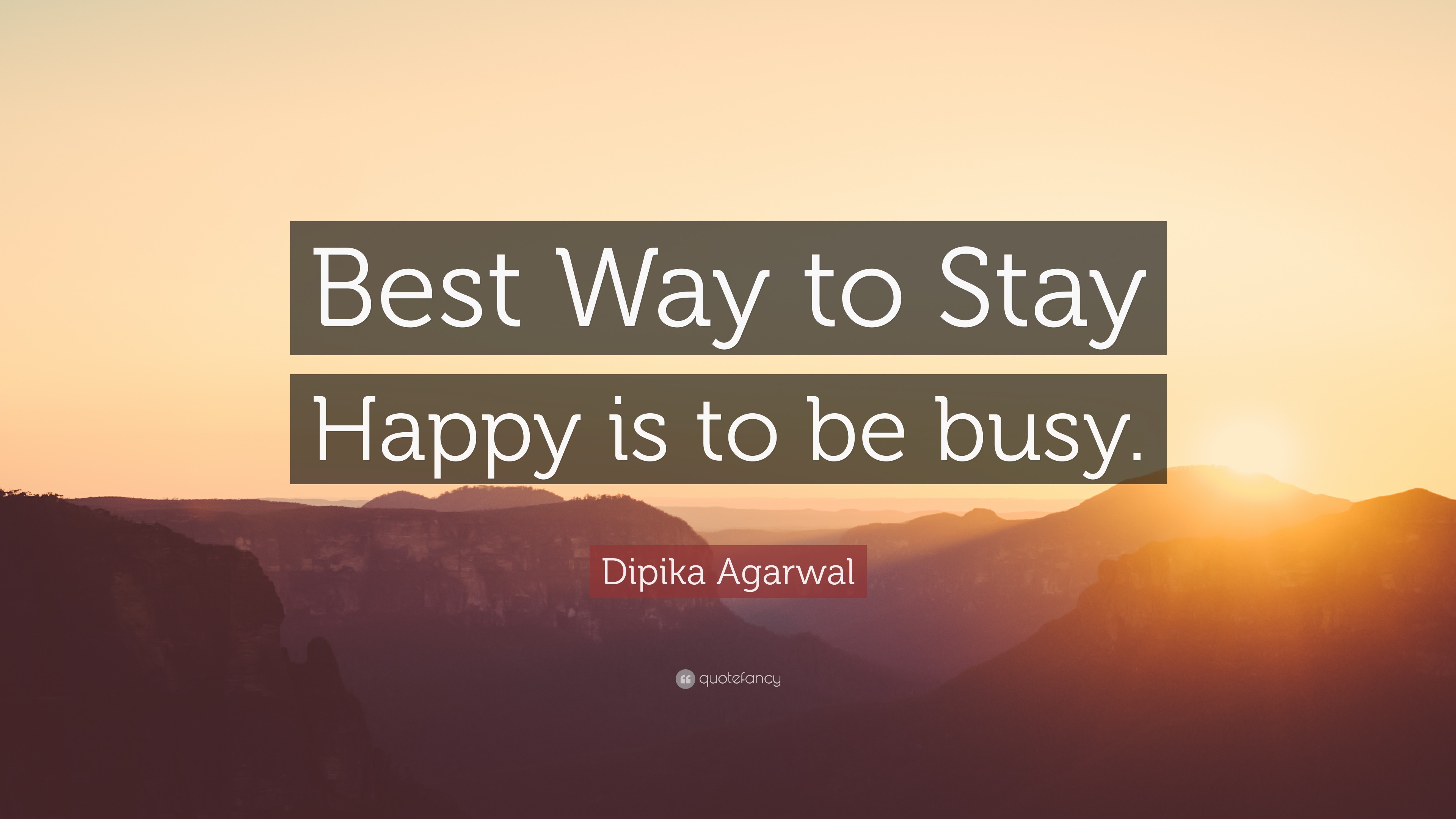 Dipika Agarwal Quote: “Best Way to Stay Happy is to be busy.”
