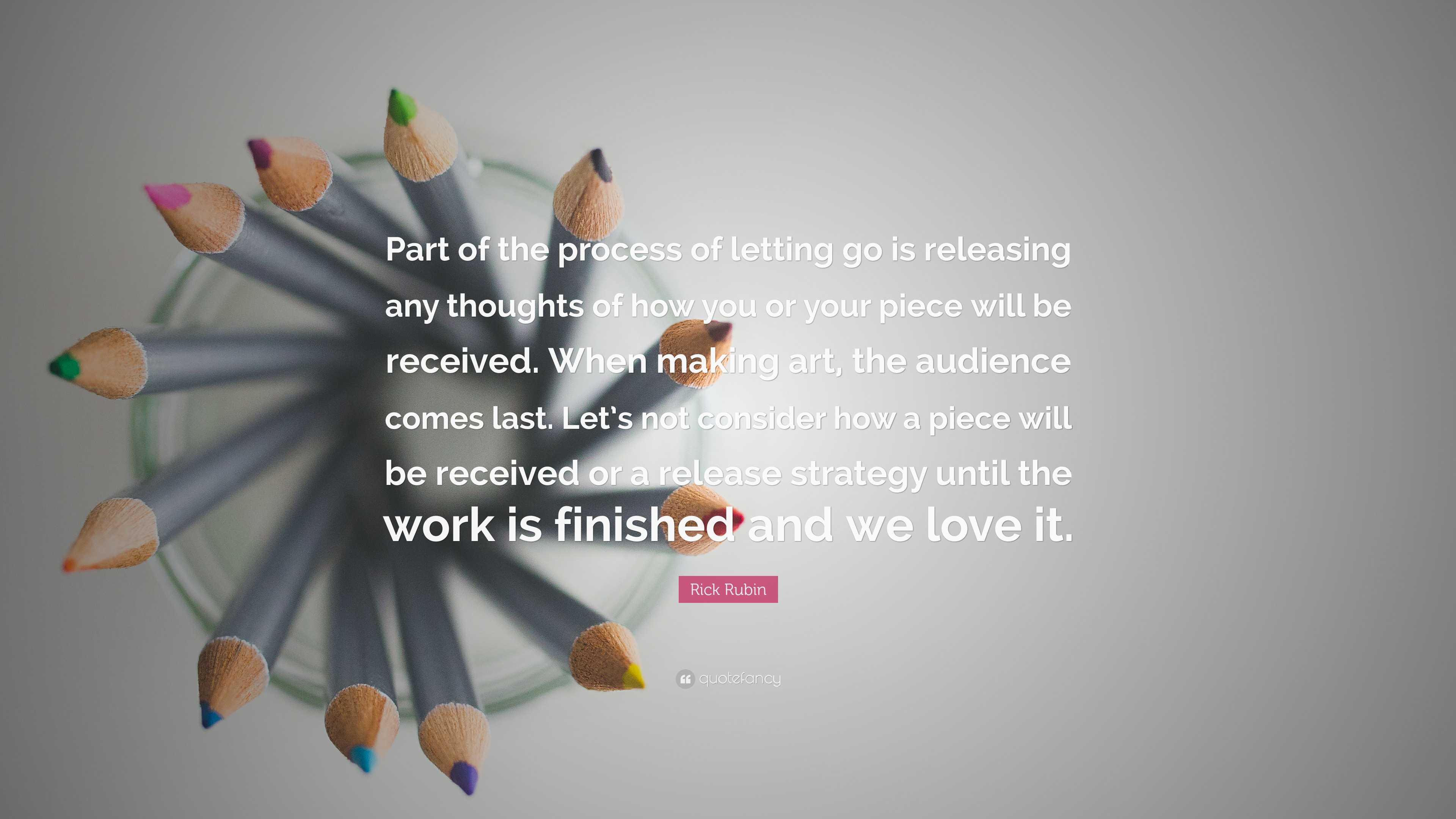 Rick Rubin Quote: “Part of the process of letting go is releasing any ...