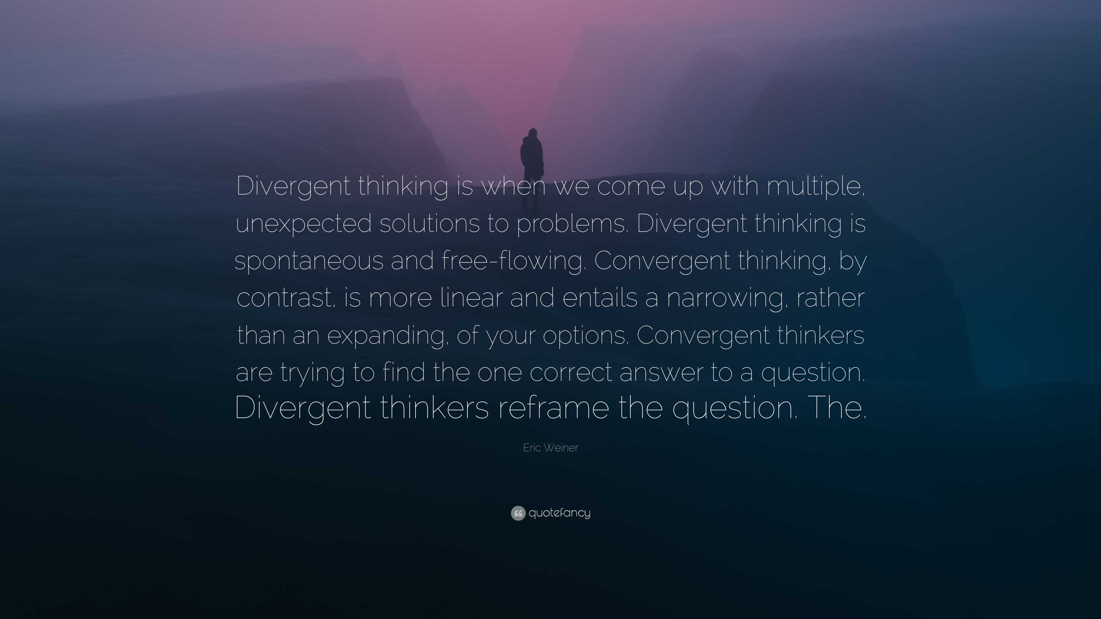 Eric Weiner Quote: “Divergent thinking is when we come up with multiple ...