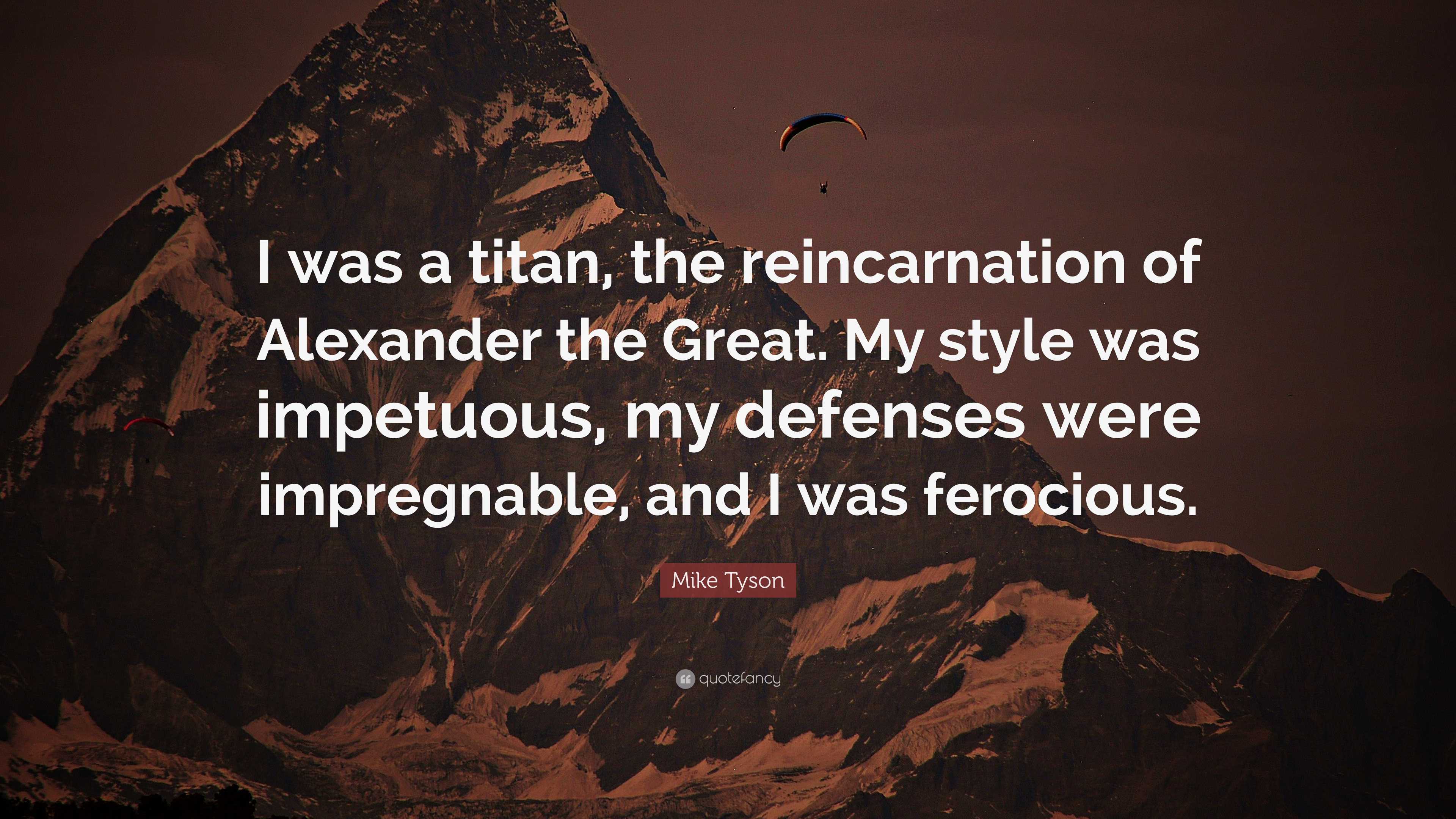 Mike Tyson Quote: “I was a titan, the reincarnation of Alexander the ...