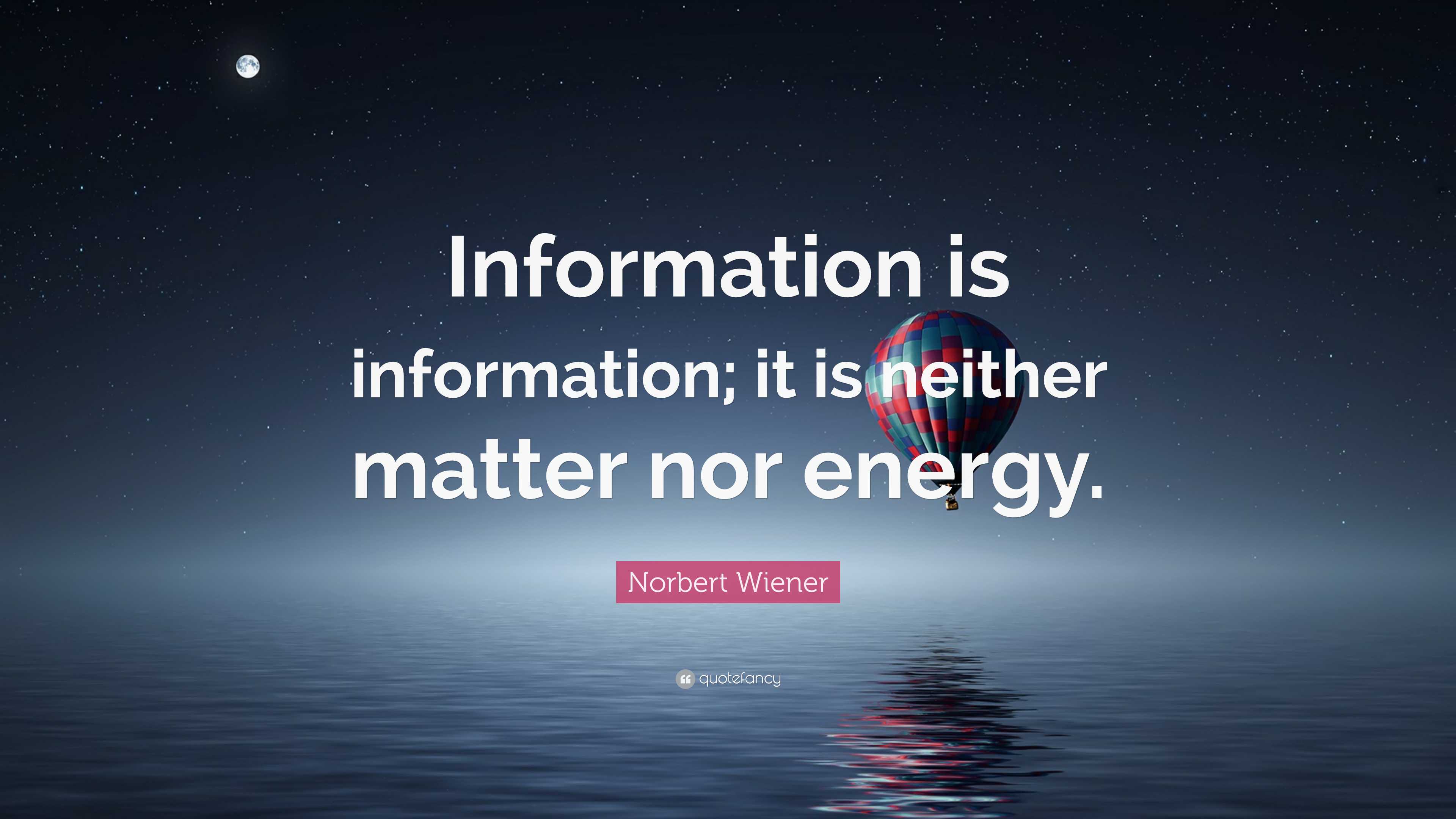 Norbert Wiener Quote: “Information is information; it is neither matter ...