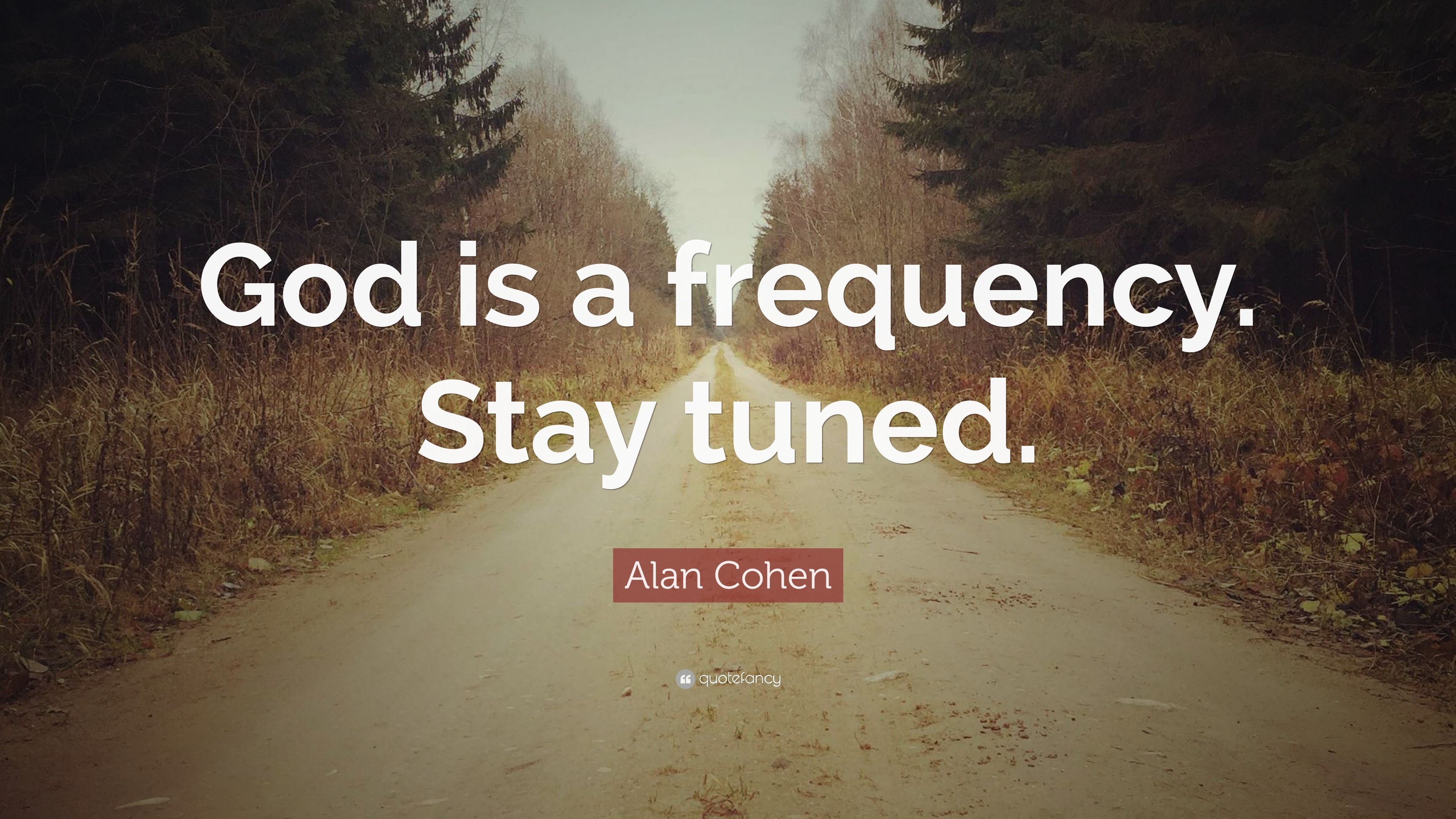 Alan Cohen Quote: “God is a frequency. Stay tuned.”