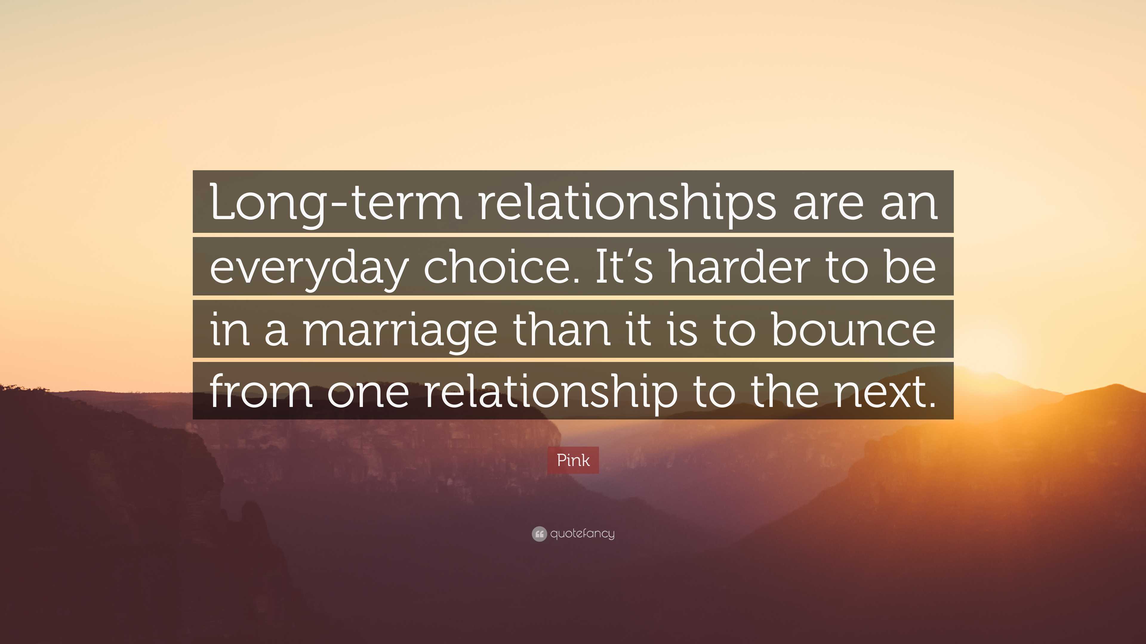 Pink Quote: “Long-term relationships are an everyday choice. It’s ...