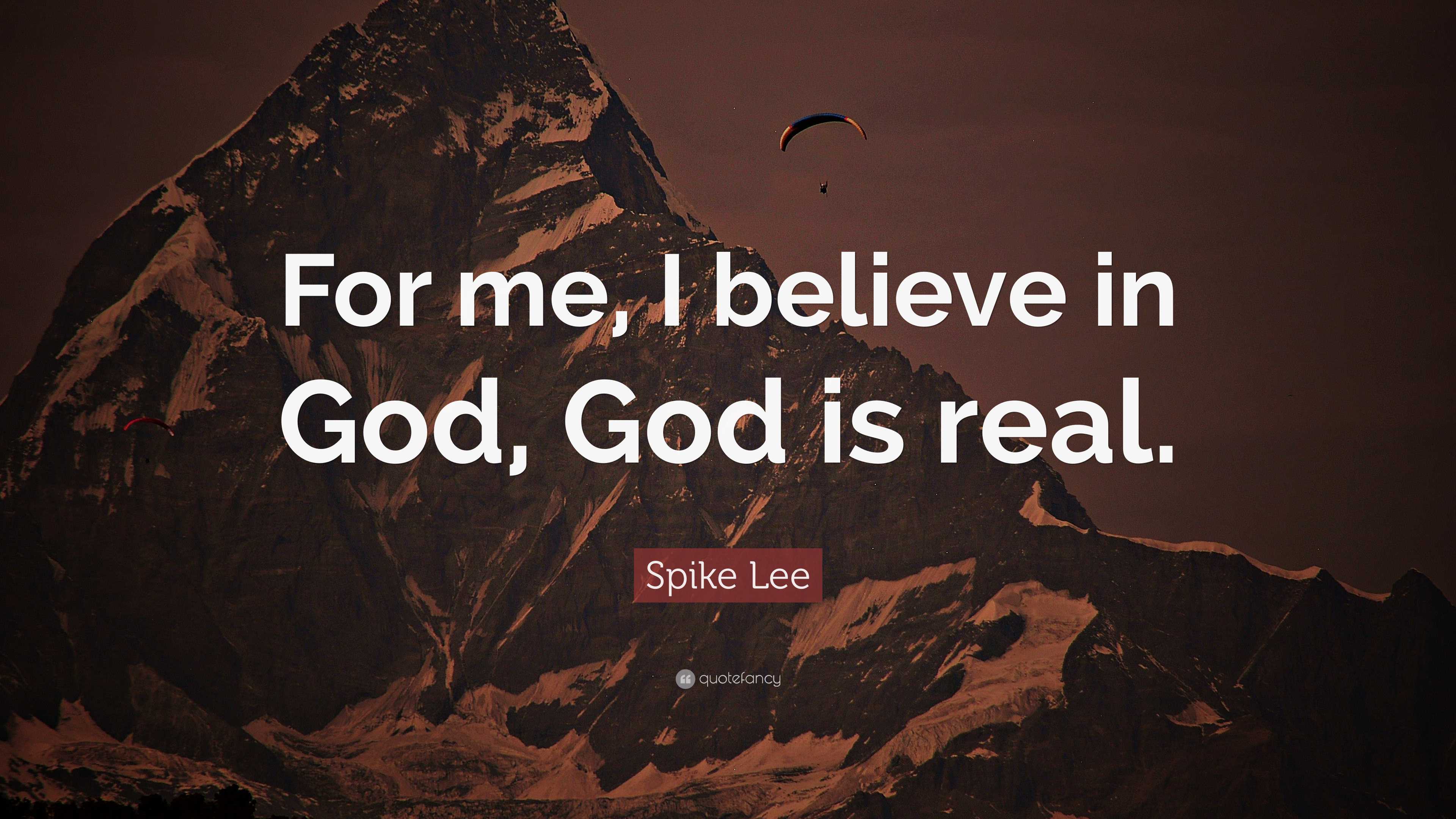 Spike Lee Quote: “For me, I believe in God, God is real.”