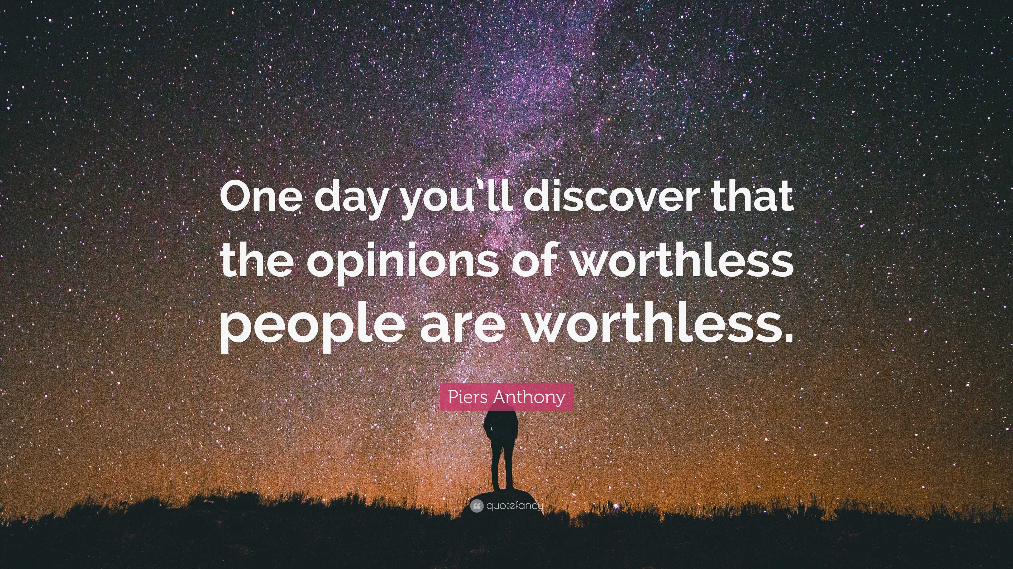 Piers Anthony Quote: “One day you’ll discover that the opinions of ...