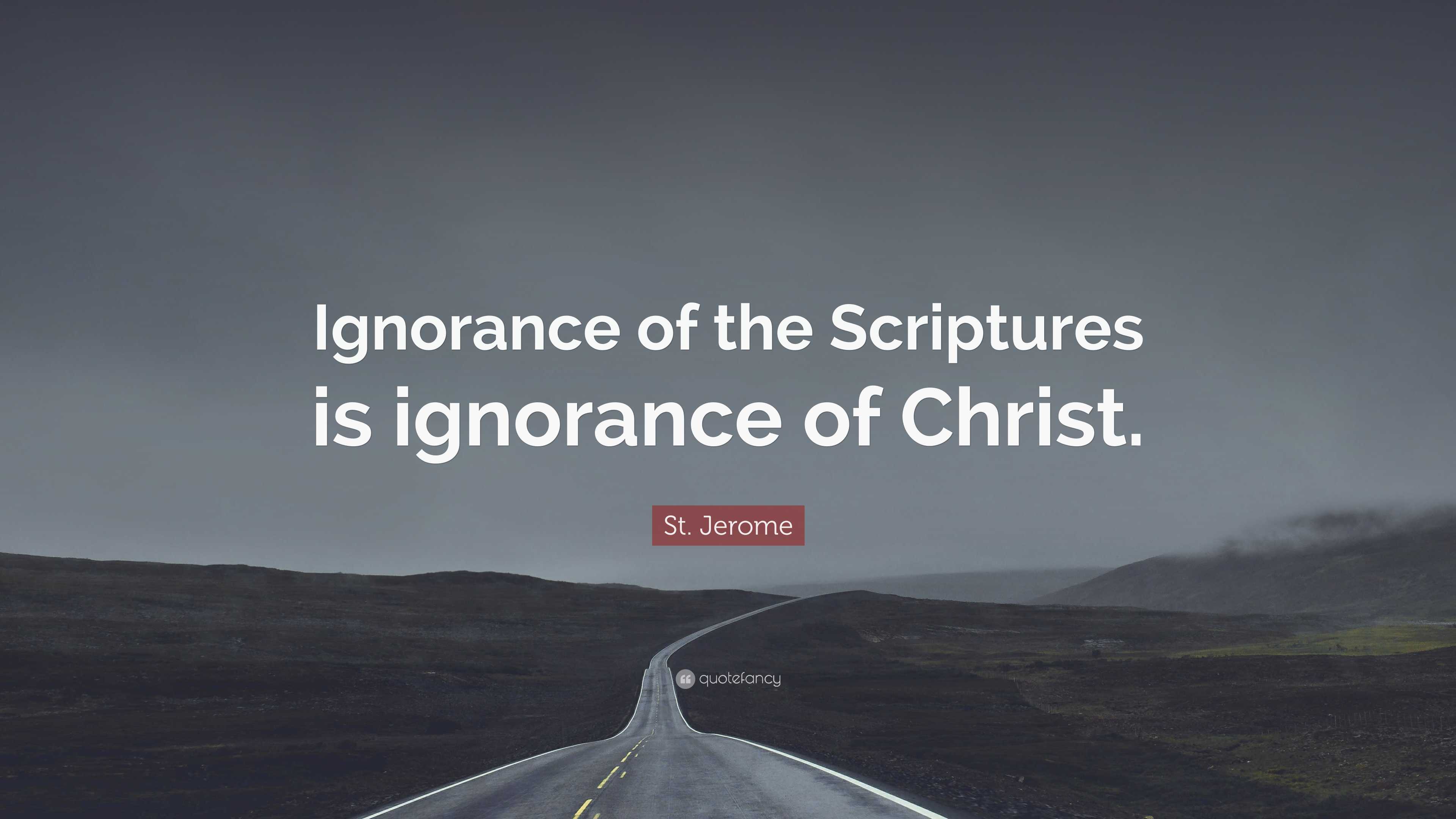 St. Jerome Quote: “Ignorance of the Scriptures is ignorance of Christ.”