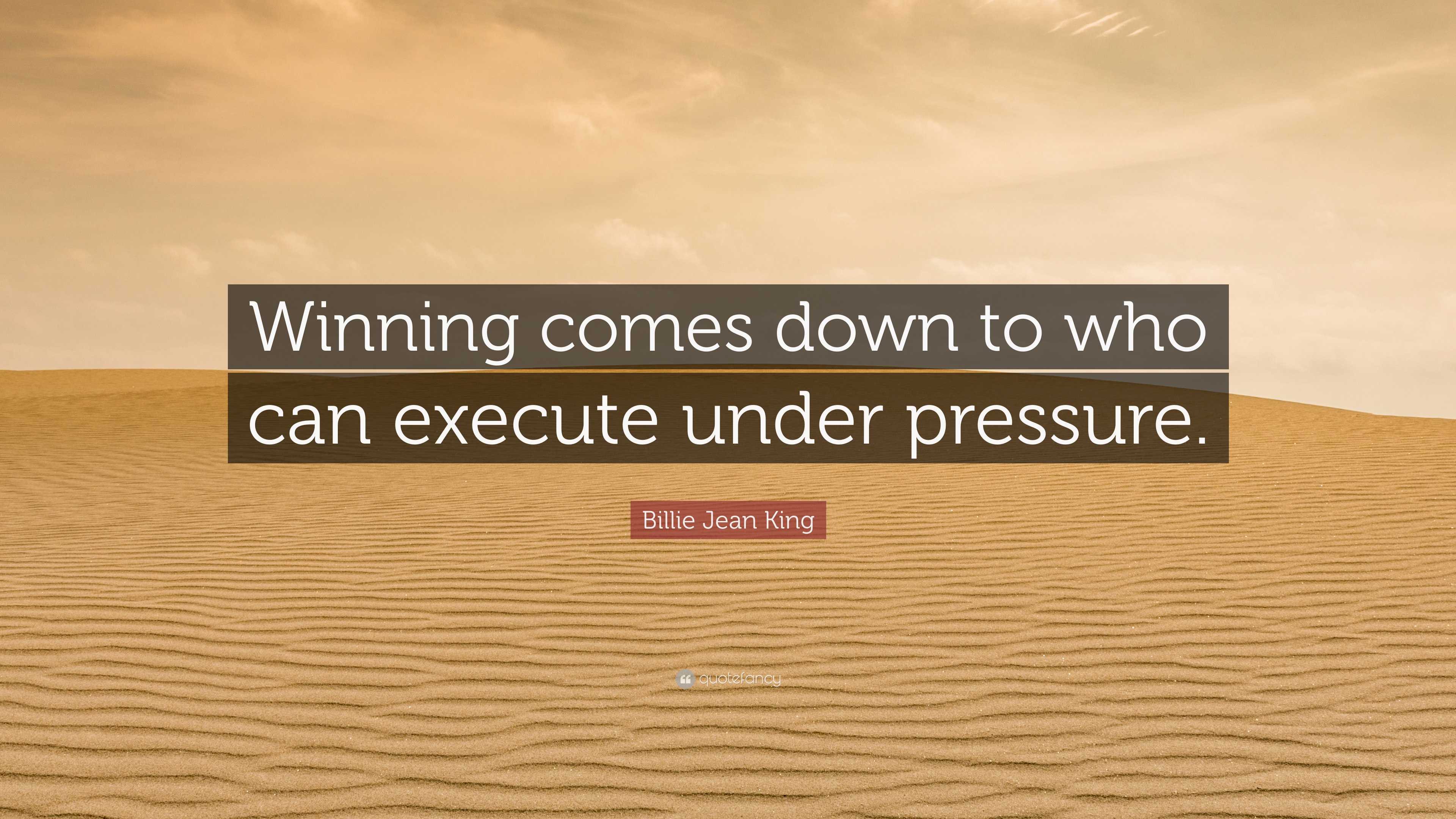 Billie Jean King Quote: “Winning comes down to who can execute under ...