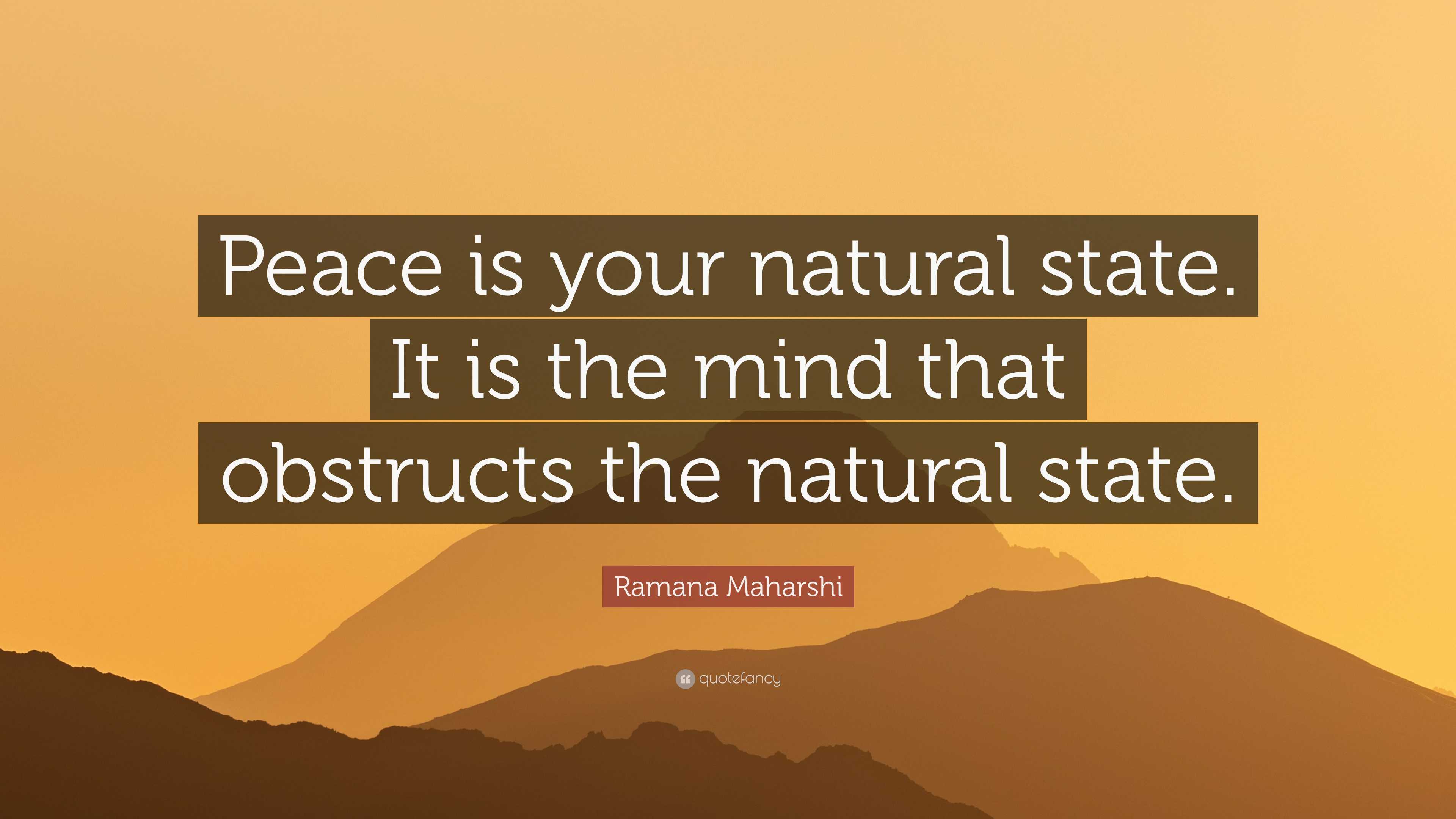 Ramana Maharshi Quote: “Peace is your natural state. It is the mind ...
