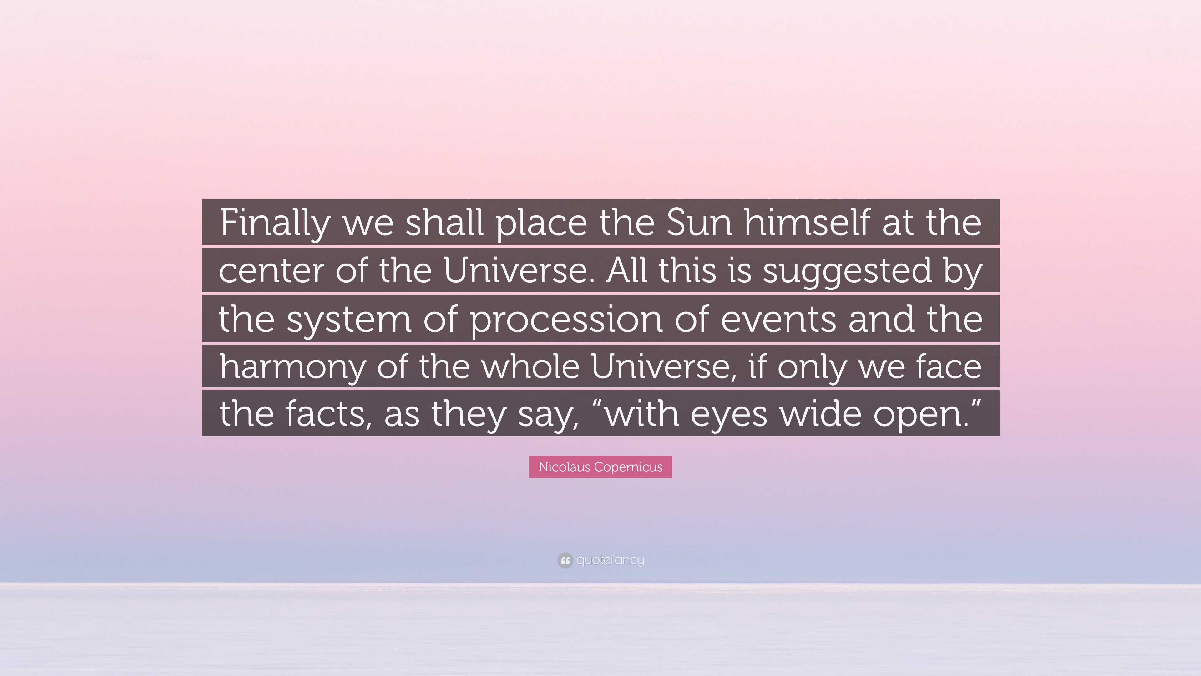Nicolaus Copernicus Quote: “Finally we shall place the Sun himself at ...