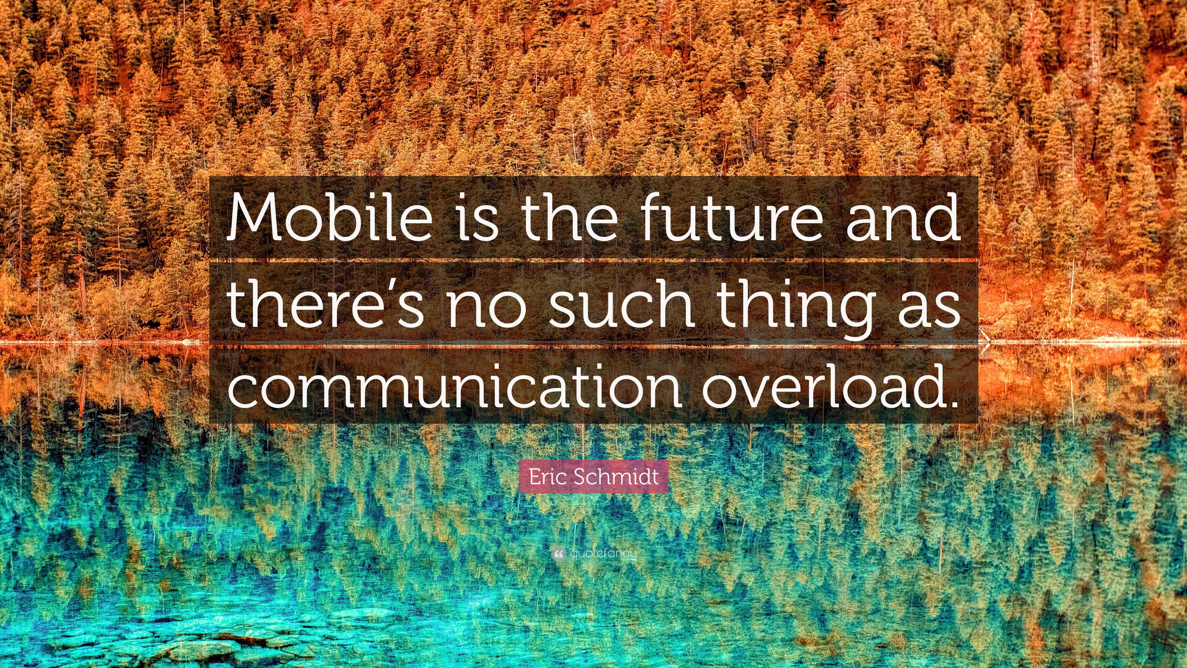 Eric Schmidt Quote: “Mobile is the future and there’s no such thing as ...